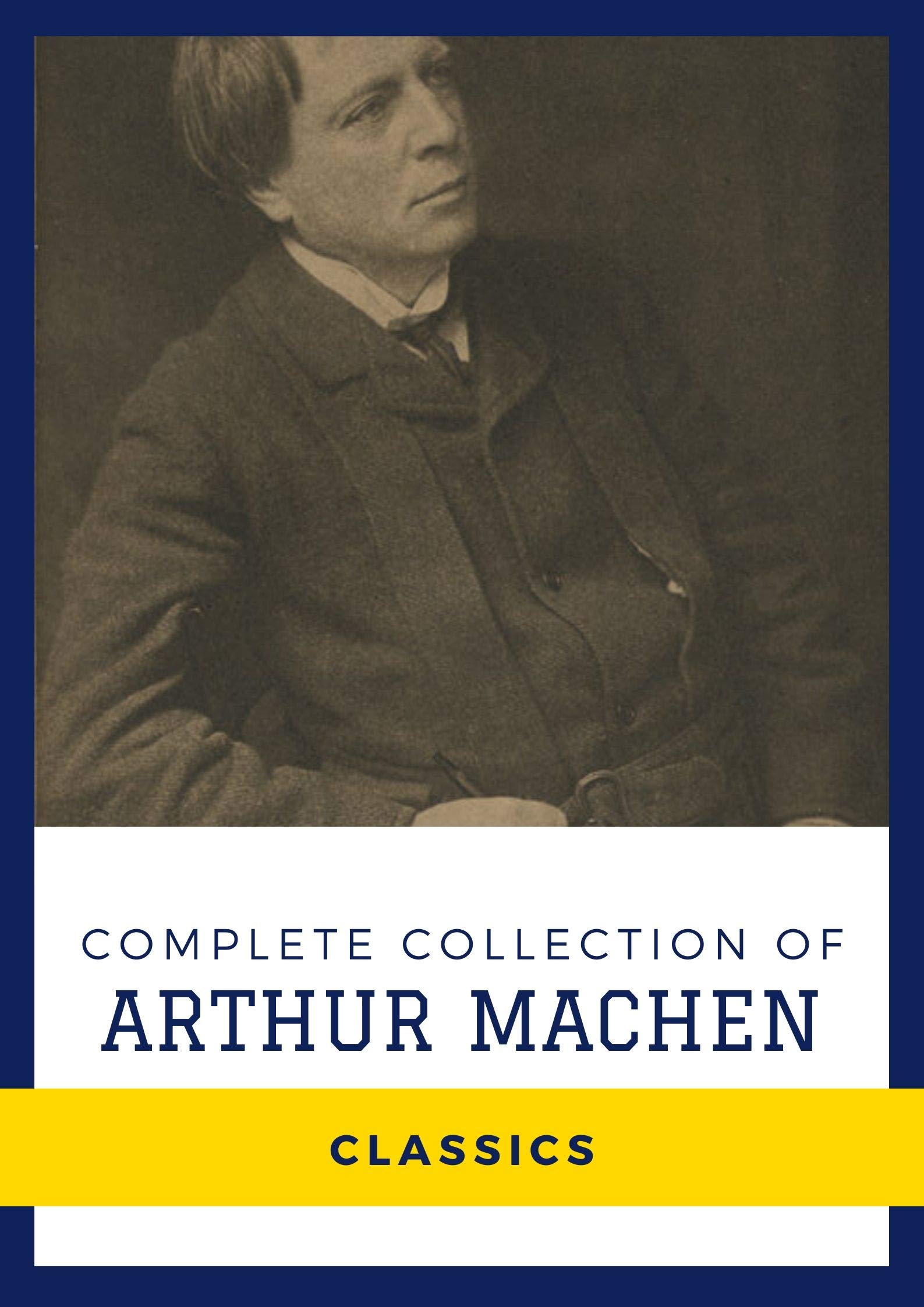 Complete Collection of Arthur Machen (Annotated): Works Include The ...