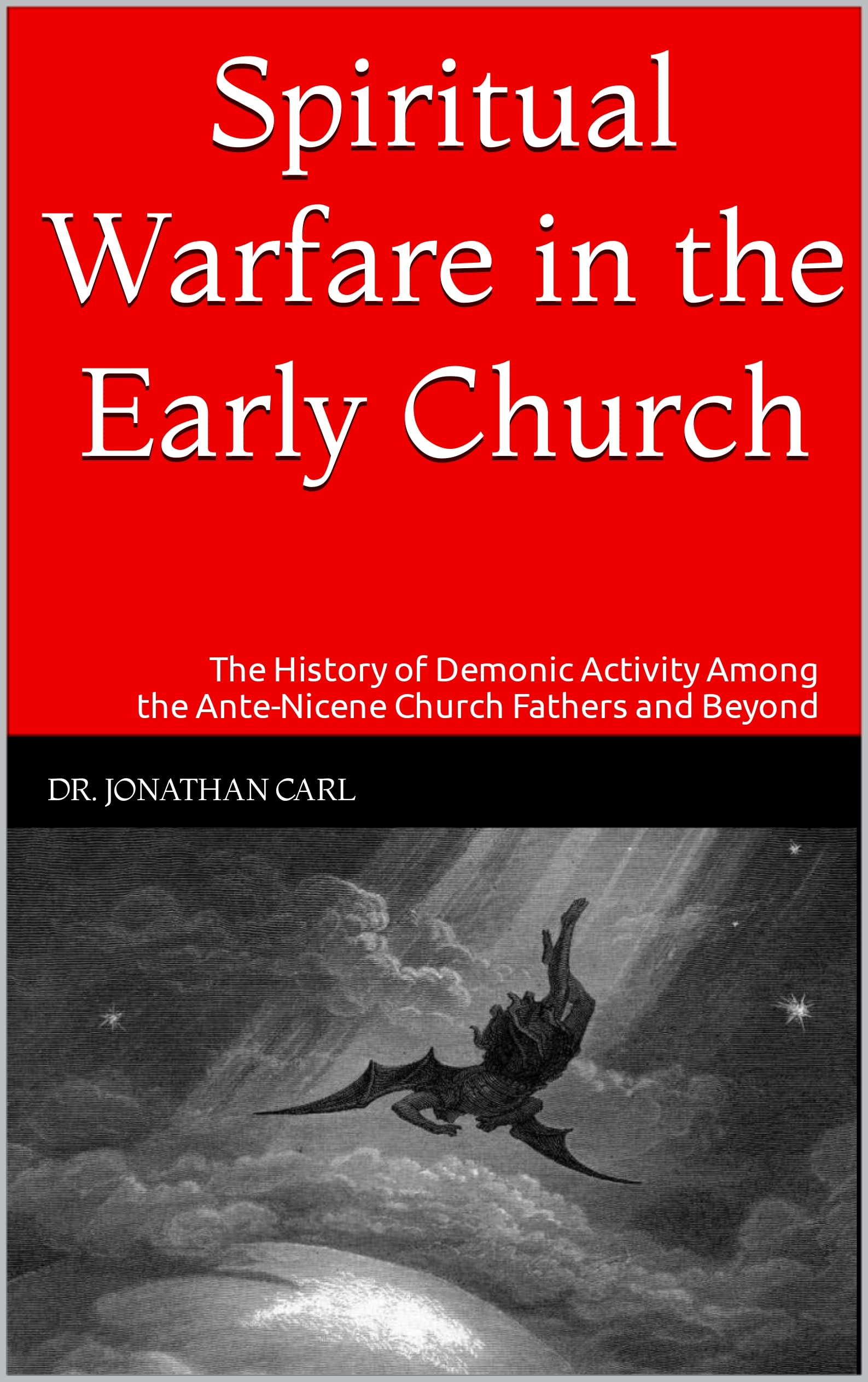 Spiritual Warfare in the Early Church: The History of Demonic Activity ...