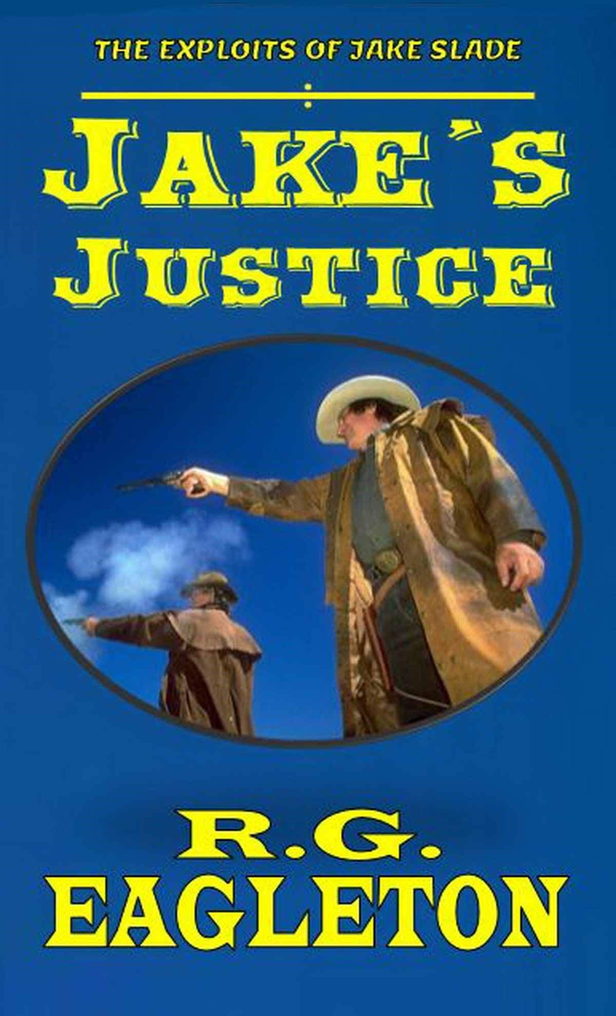 Jake's Justice: A Classic Western by R.G. Eagleton | Goodreads