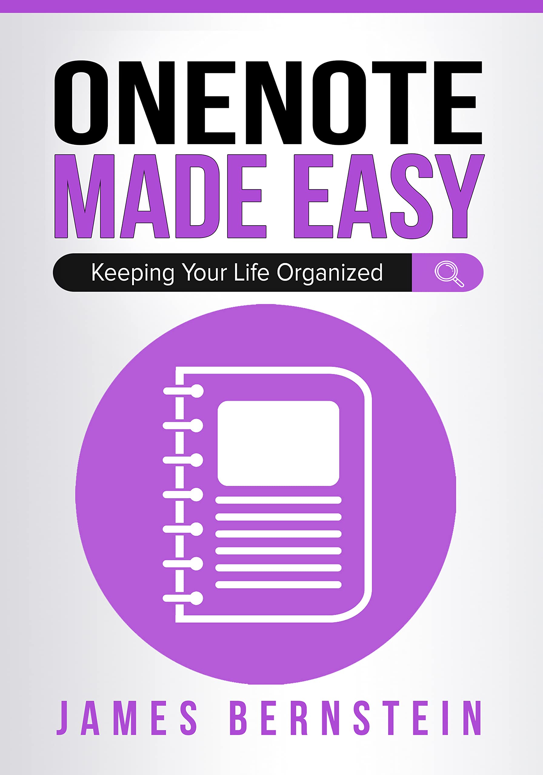 OneNote Made Easy: Keeping Your Life Organized by James Bernstein ...