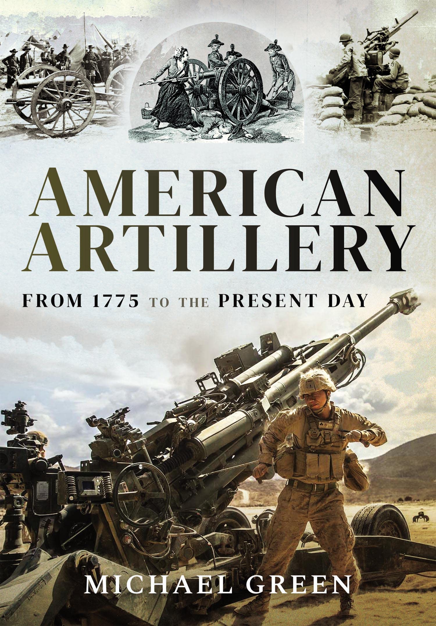 American Artillery: From 1775 to the Present Day by Michael Green ...