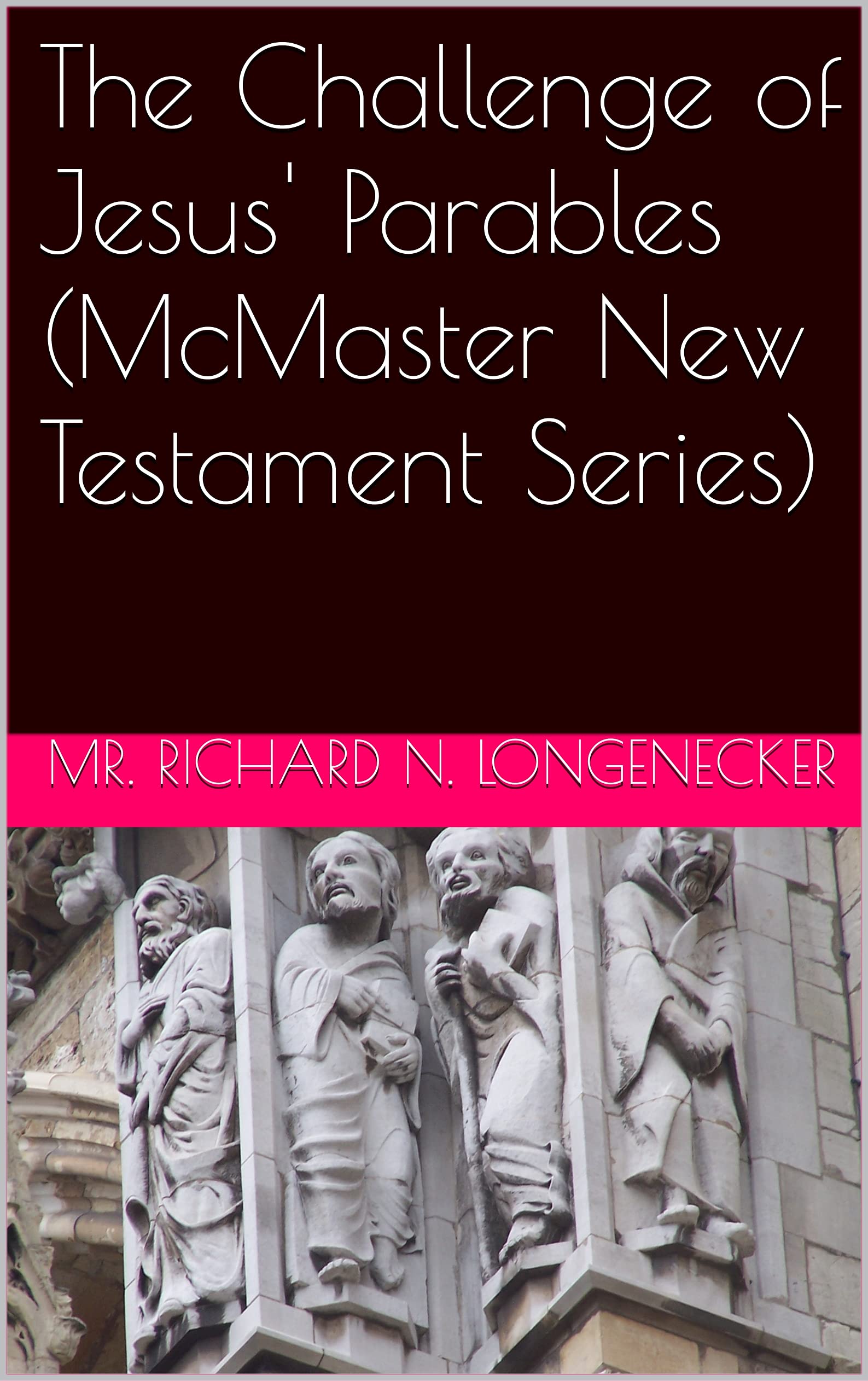 The Challenge of Jesus' Parables by Mr. Richard N. Longenecker | Goodreads