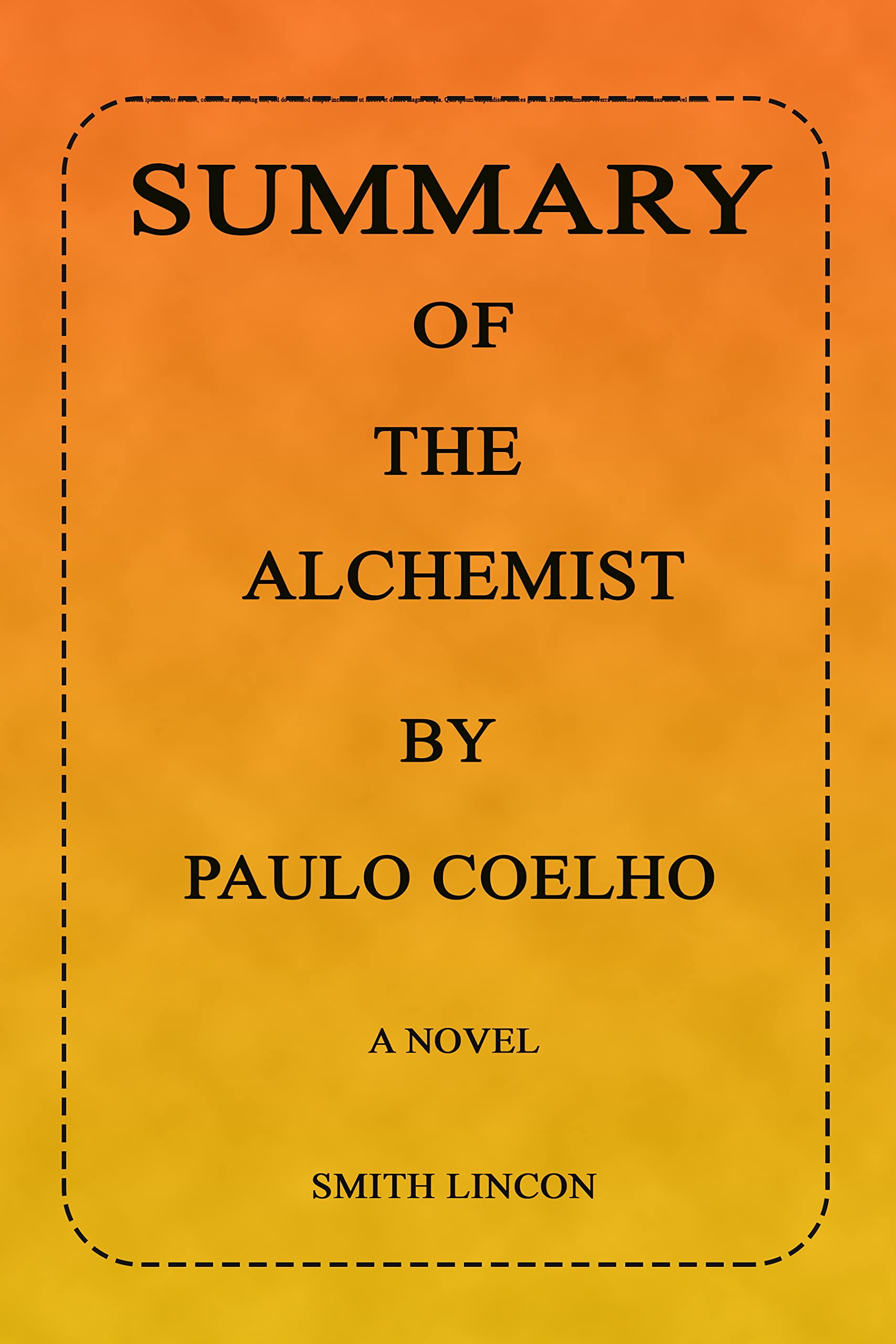 THE SUMMARY OF THE ALCHEMIST BY PAULO COELHO: A NOVEL by Smith Lincon ...