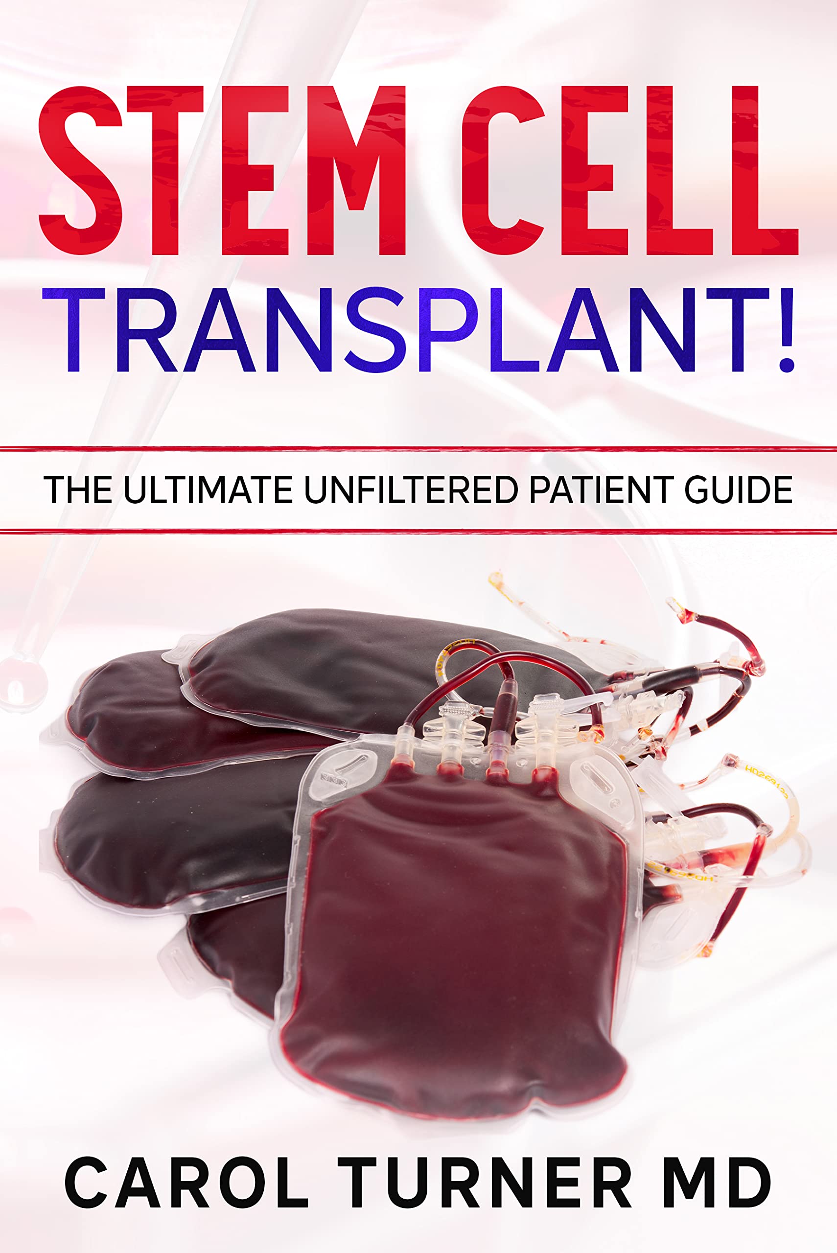 Stem Cell Transplant!: The Ultimate Unfiltered Patient Guide by Carol ...