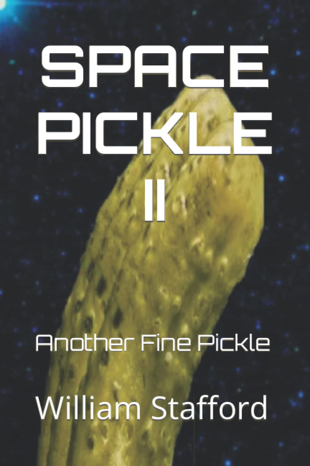 SPACE PICKLE II: Another Fine Pickle by William Stafford | Goodreads