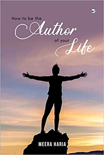 How to be the author of your life by Meera Haria | Goodreads