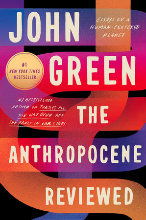 The Anthropocene Reviewed by John Green | Goodreads