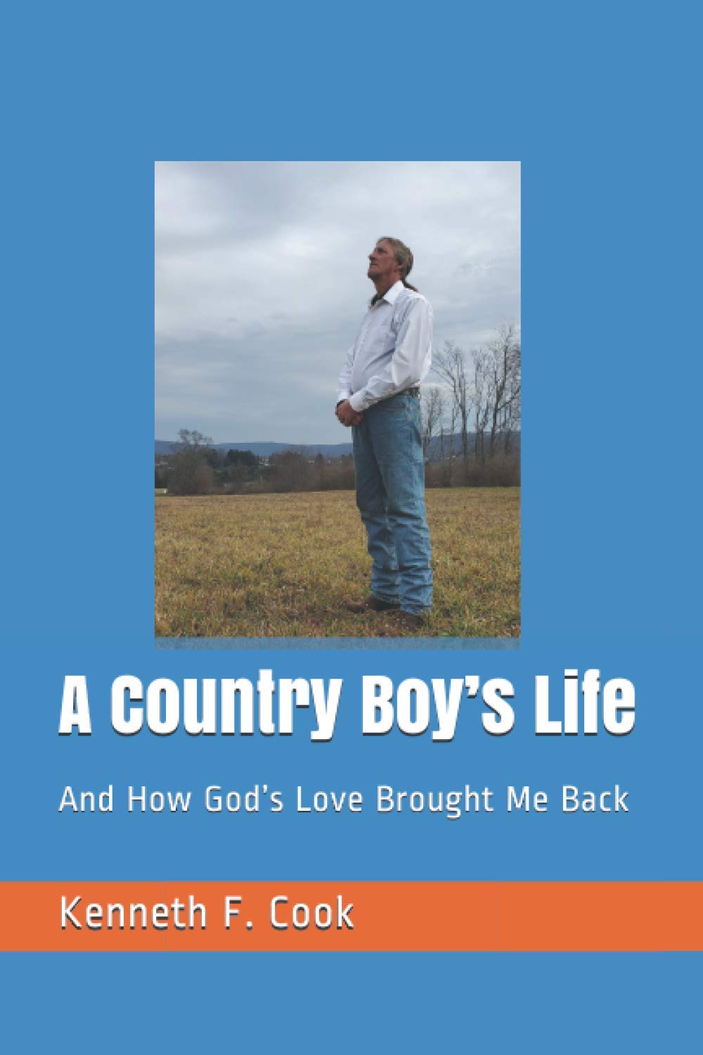 A Country Boy’s Life: And How God’s Love Brought Me Back by Kenneth ...
