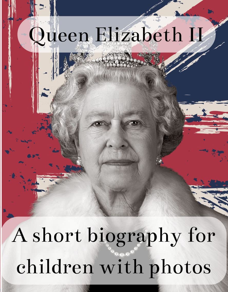 Queen Elizabeth II A short biography for children with photos: A life ...