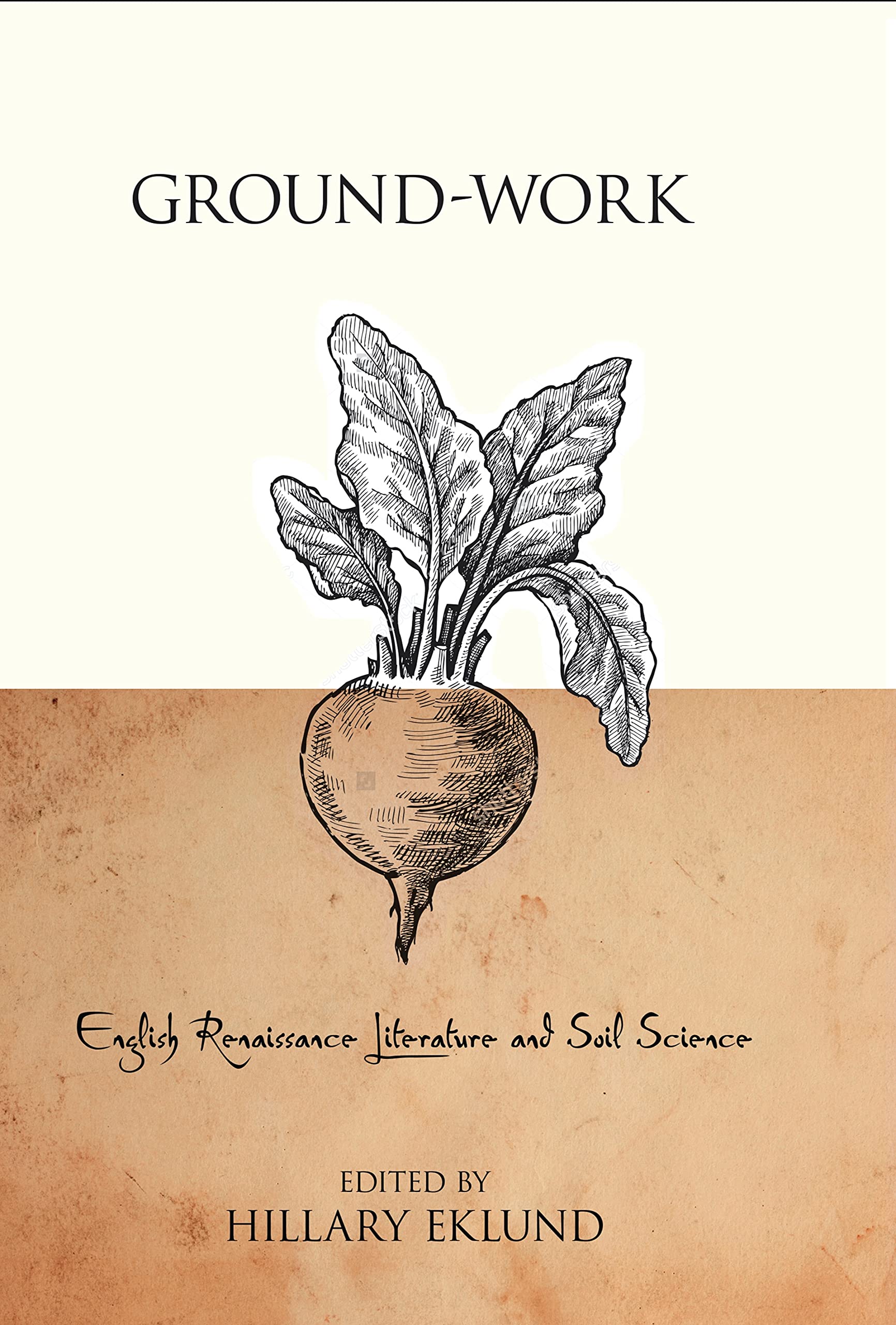Ground-Work: English Renaissance Literature and Soil Science by Hillary ...