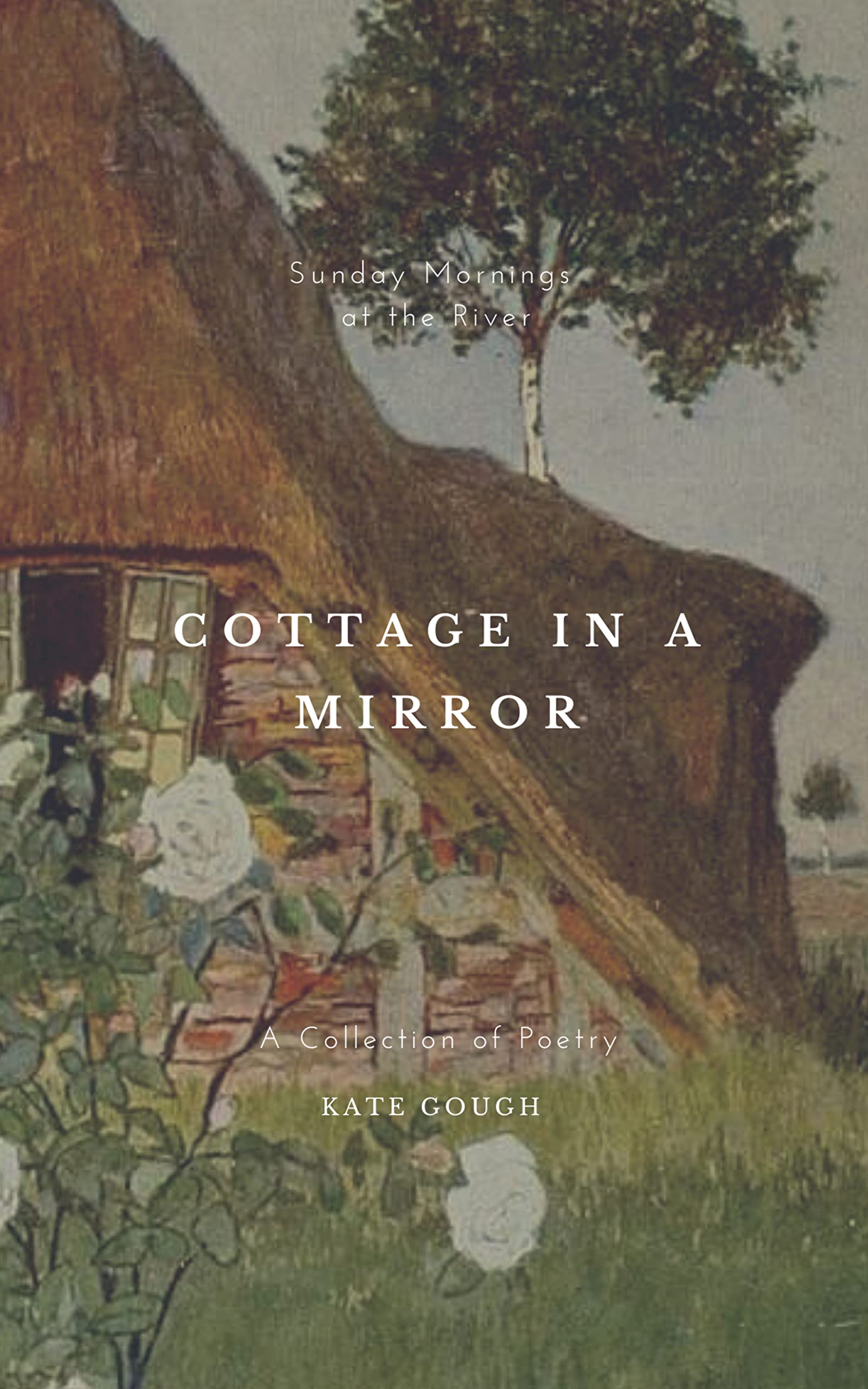 Cottage in a Mirror: a poetry collection by Kate Gough | Goodreads