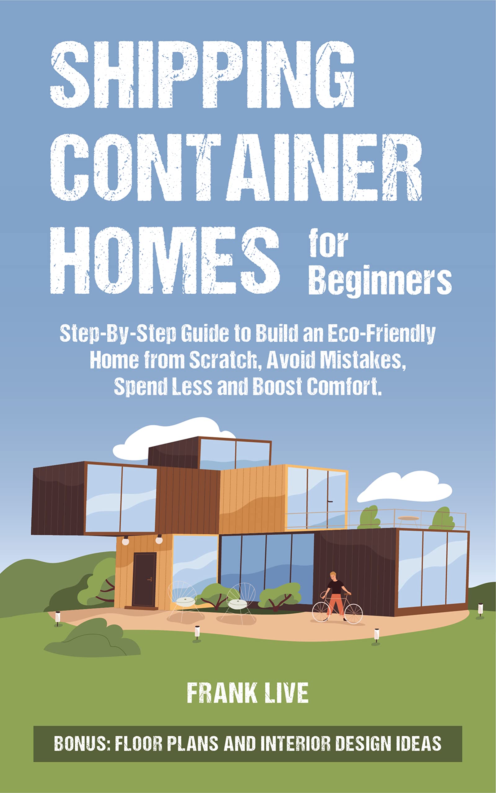 Shipping Container Homes for Beginners: Step-By-Step Guide to Build an ...