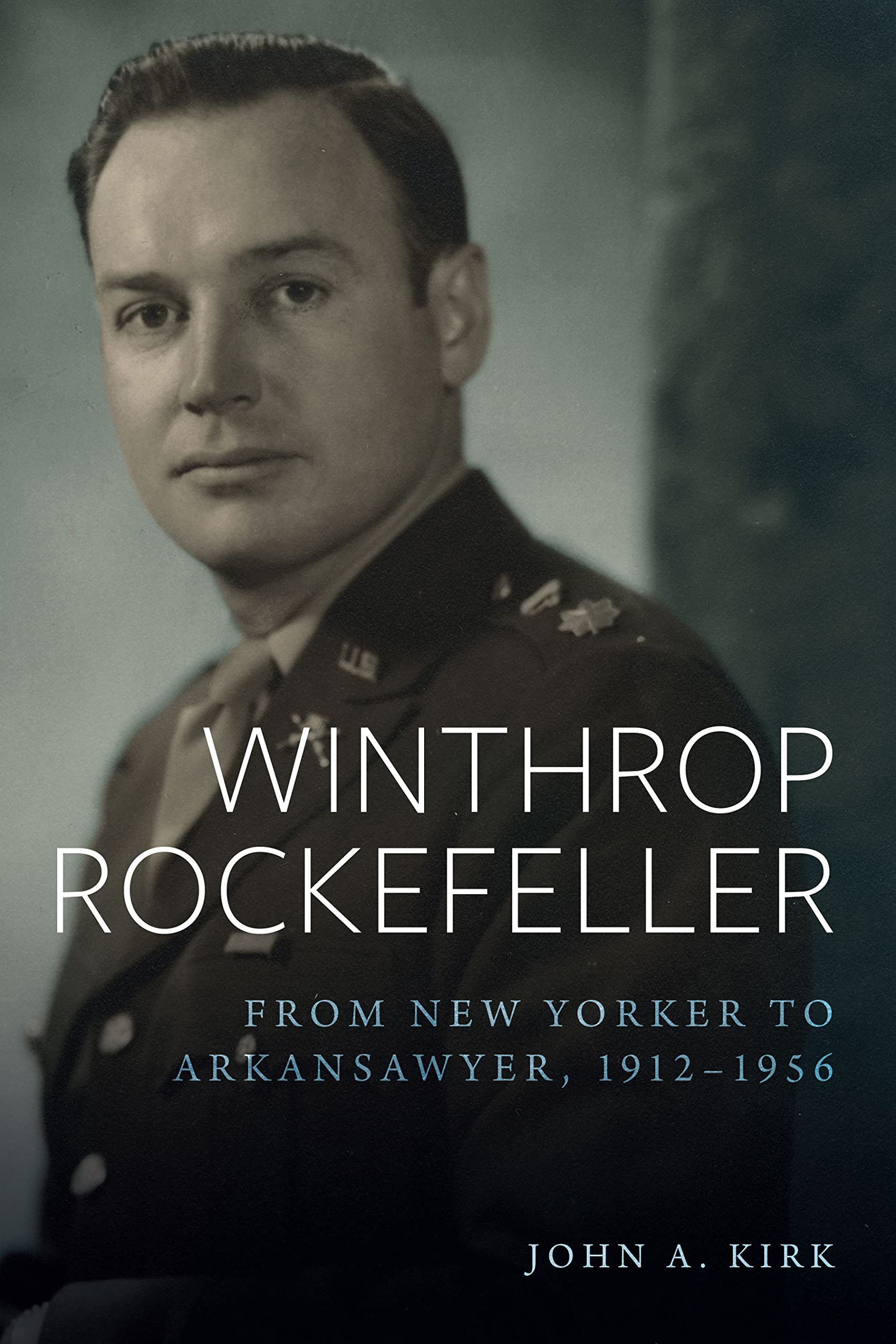 Winthrop Rockefeller: From New Yorker to Arkansawyer, 1912-1956 by John ...