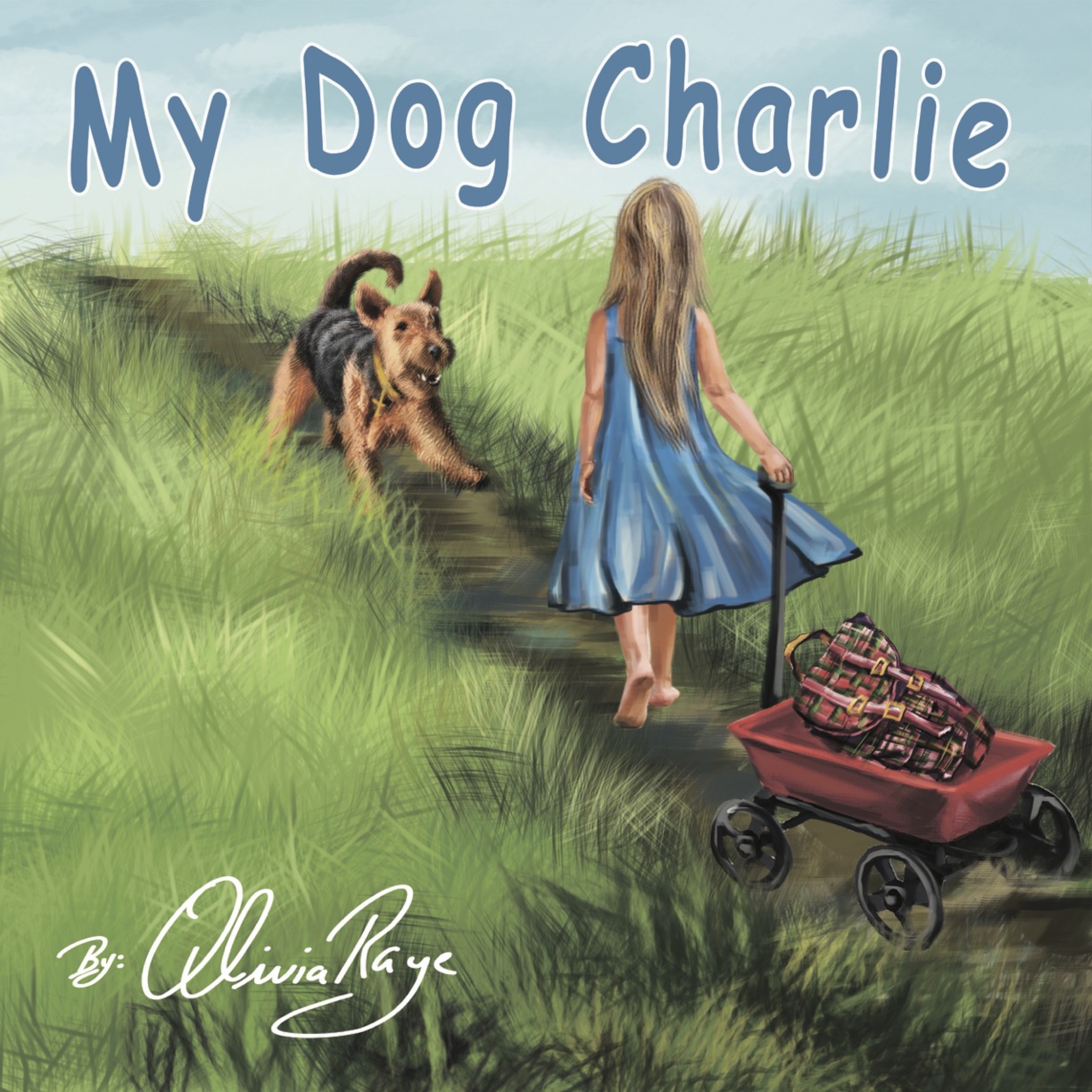 My Dog Charlie: The Adventures of a Girl and Her Dog by Olivia Raye ...
