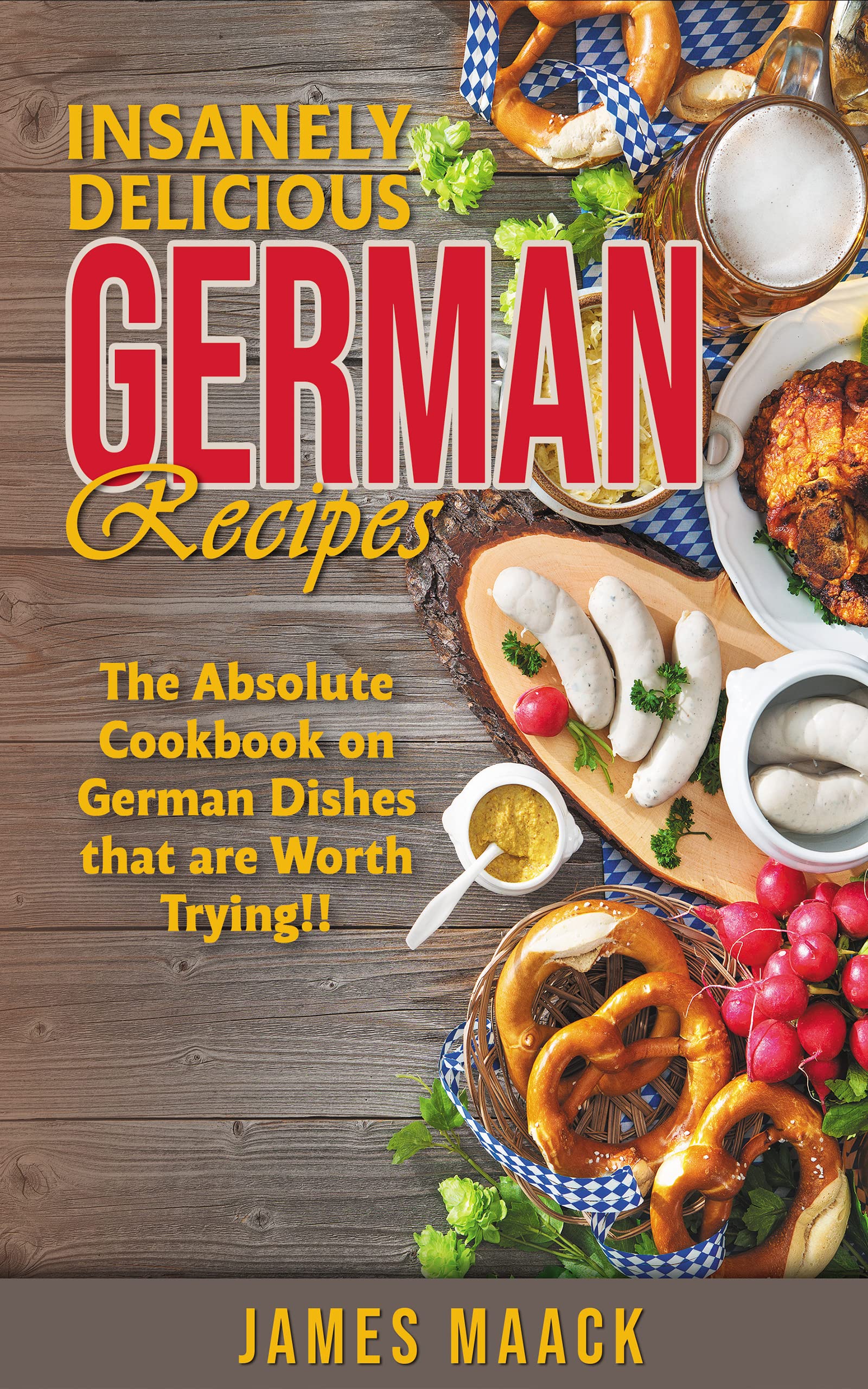 Insanely Delicious German Recipes: The Absolute Cookbook on German ...