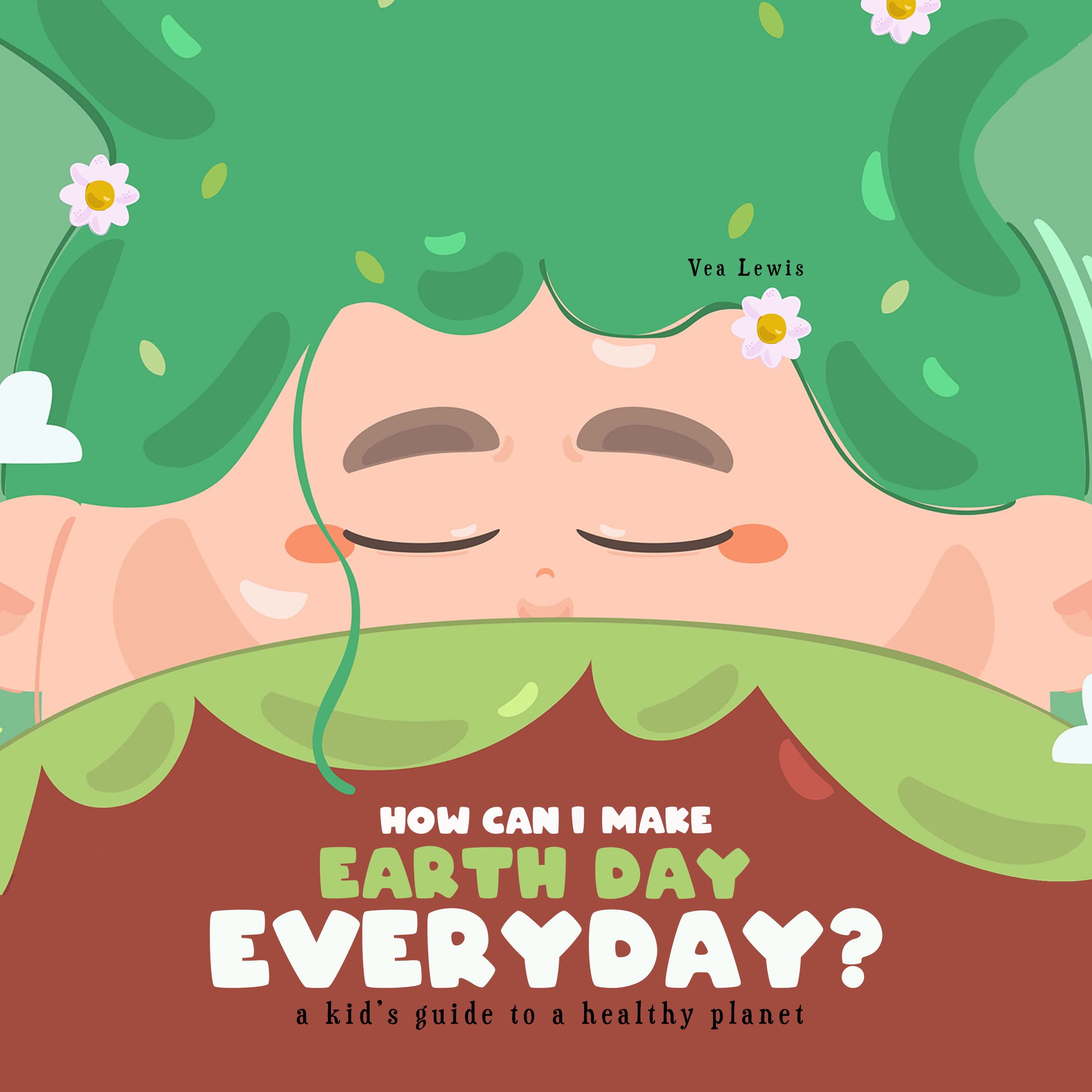 How Can I Make Earth Day Everyday?: A Kid's Guide to a Healthy Planet ...
