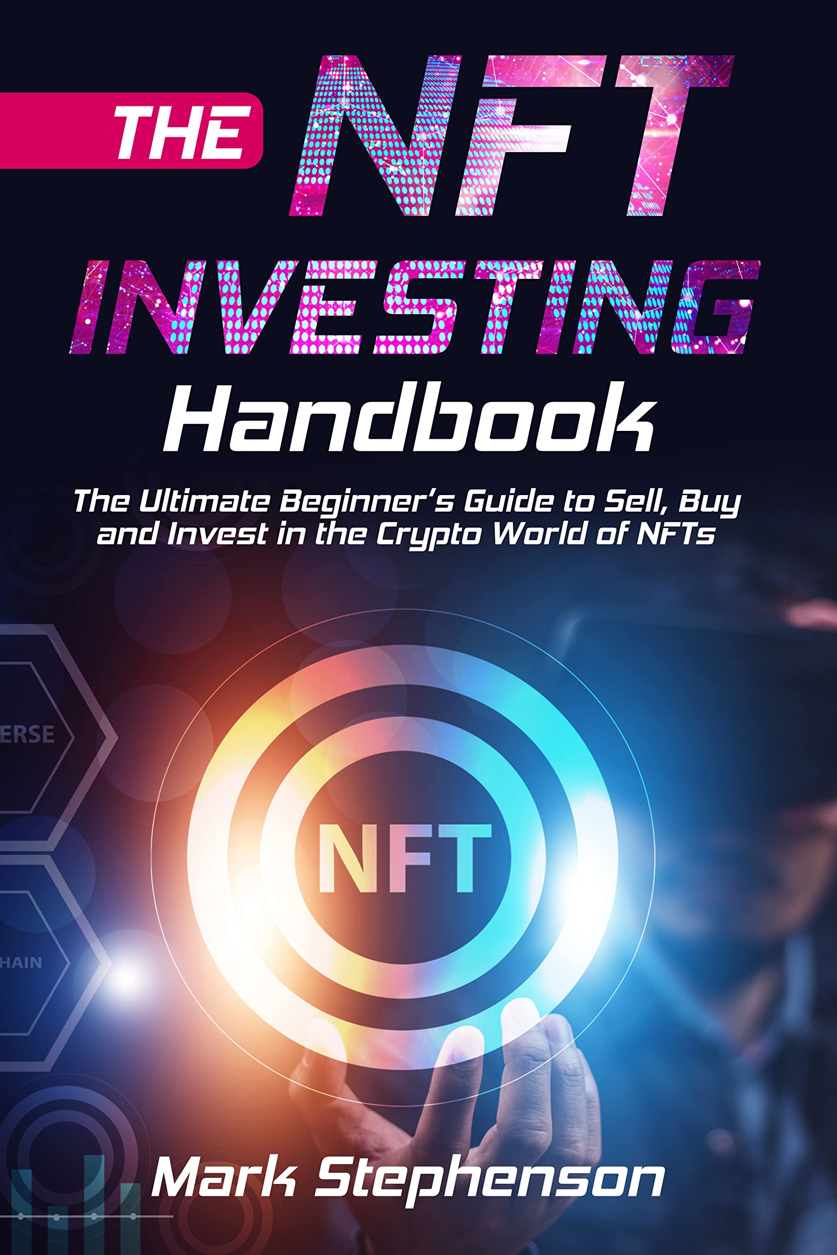 The NFT Investing Handbook: The Ultimate Beginner’s Guide to Sell, Buy ...