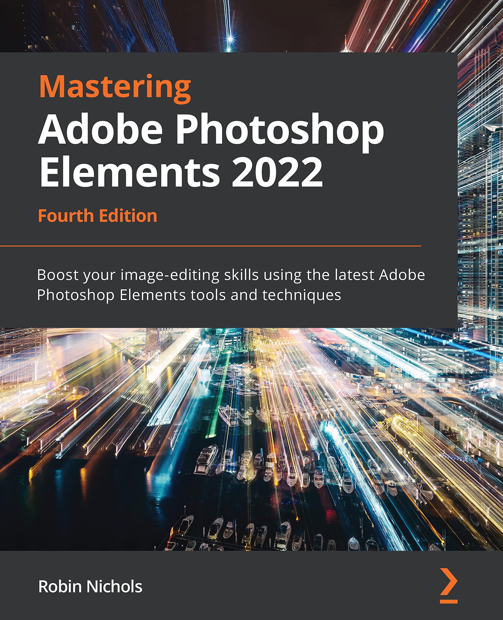 Mastering Adobe Photoshop Elements 2022: Boost your image-editing ...
