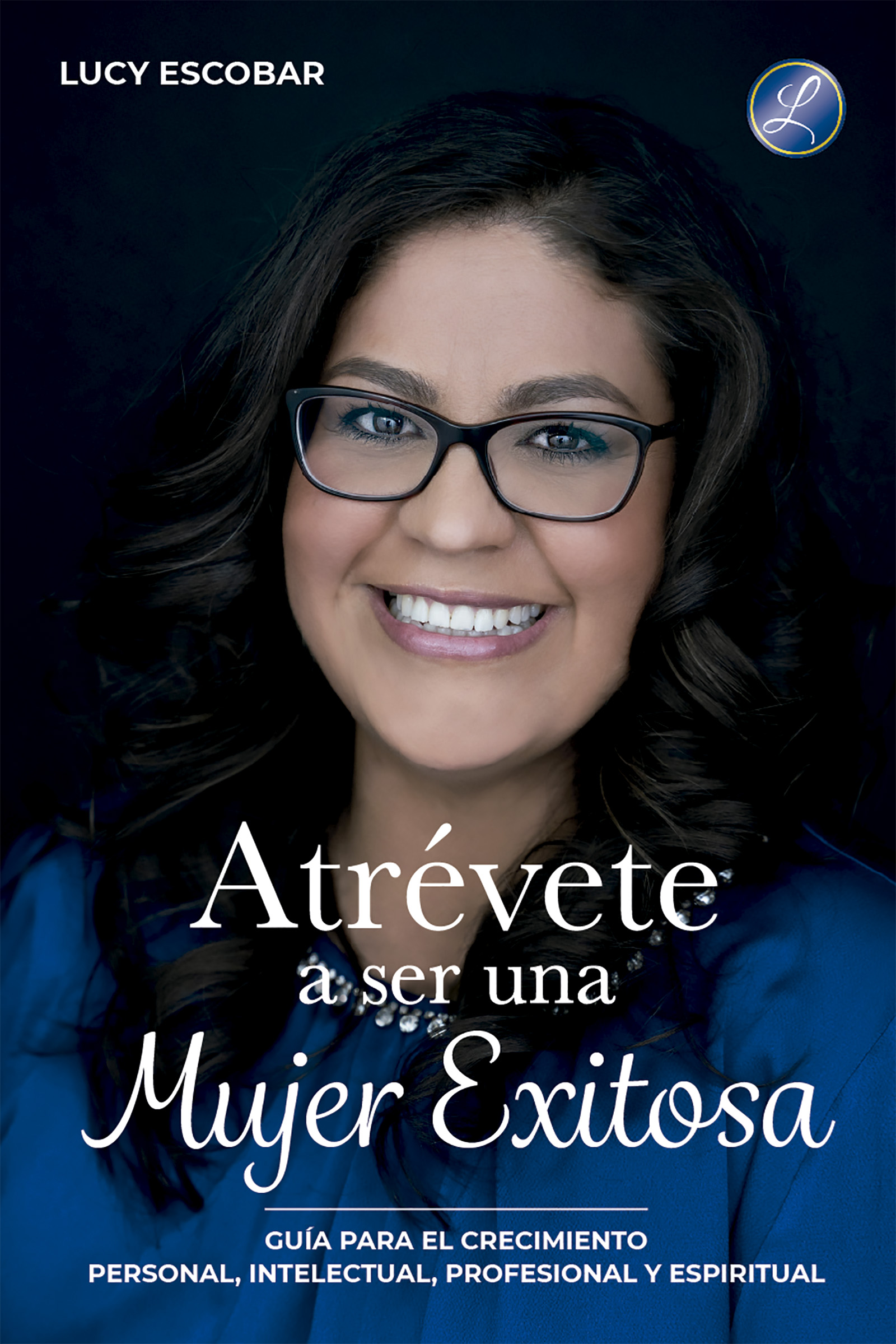 Atrévete a ser una mujer exitosa: Una guía para el crecimiento personal ...