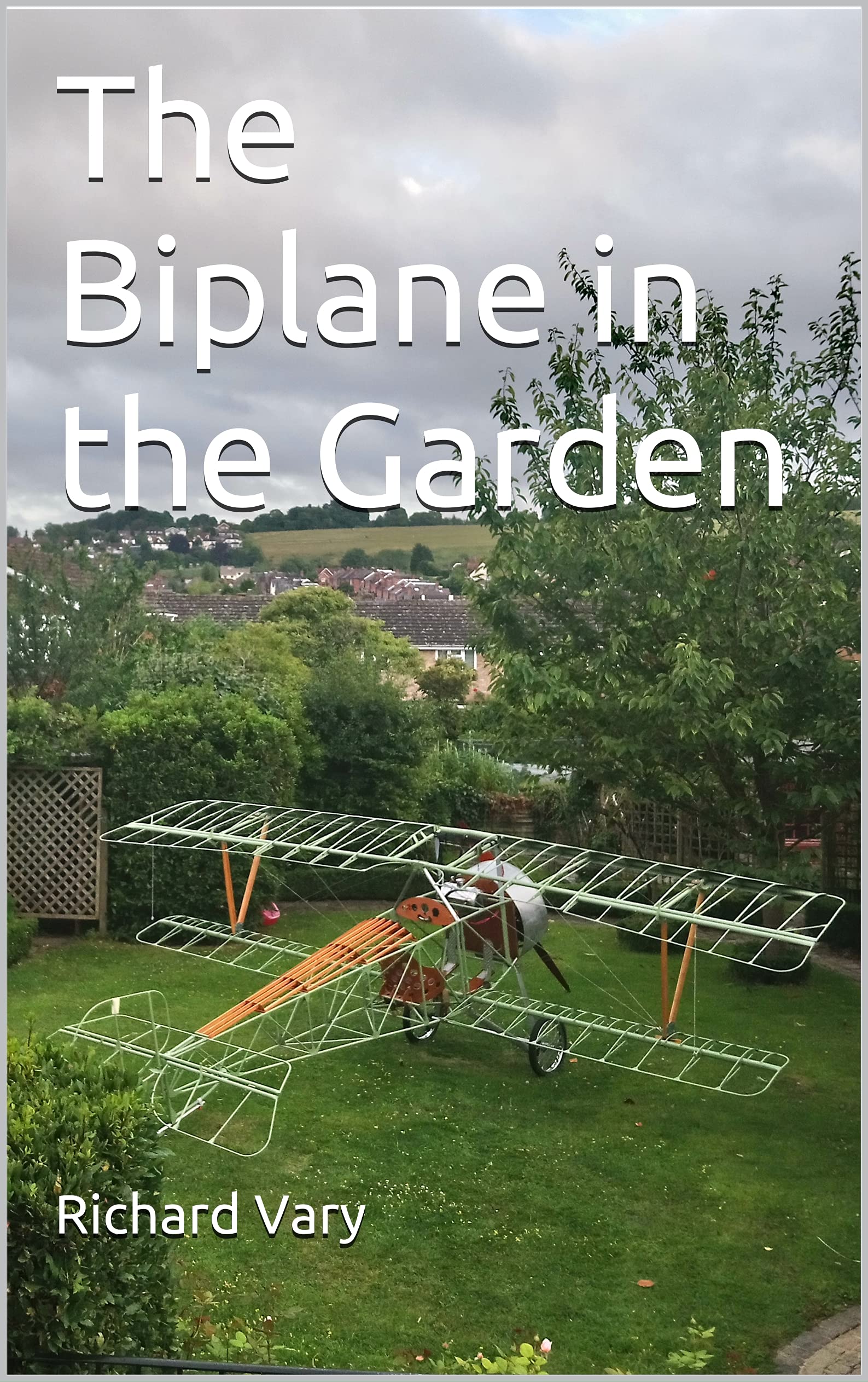 The Biplane in the Garden: and other Turbulent Tales by Richard Vary ...