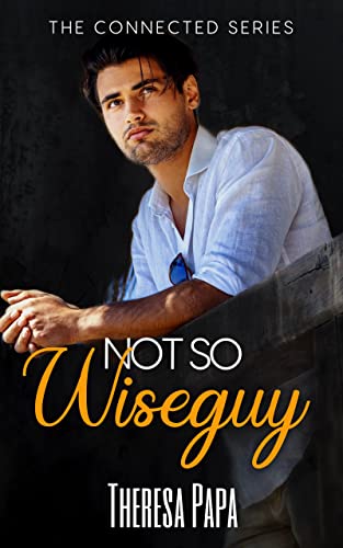 Not So Wiseguy (The Connected Series #4) by Theresa Papa | Goodreads