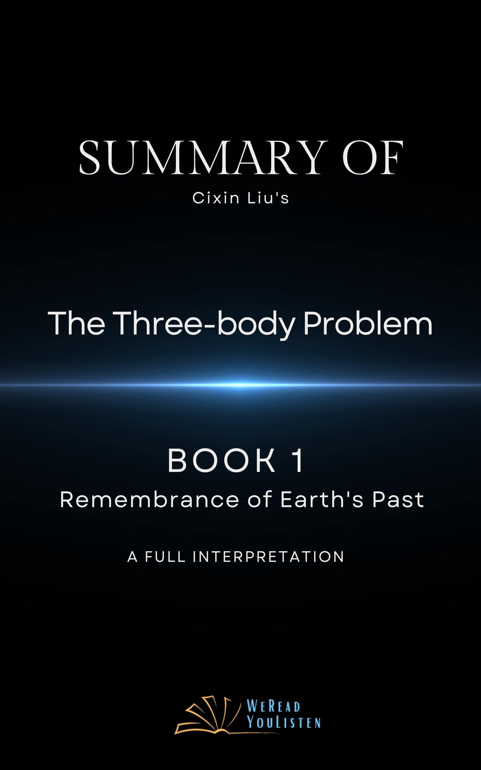 Summary Of Cixin Liu’s The Three-body Problem: Book 1 Remembrance of Earth's Past - A Full ...
