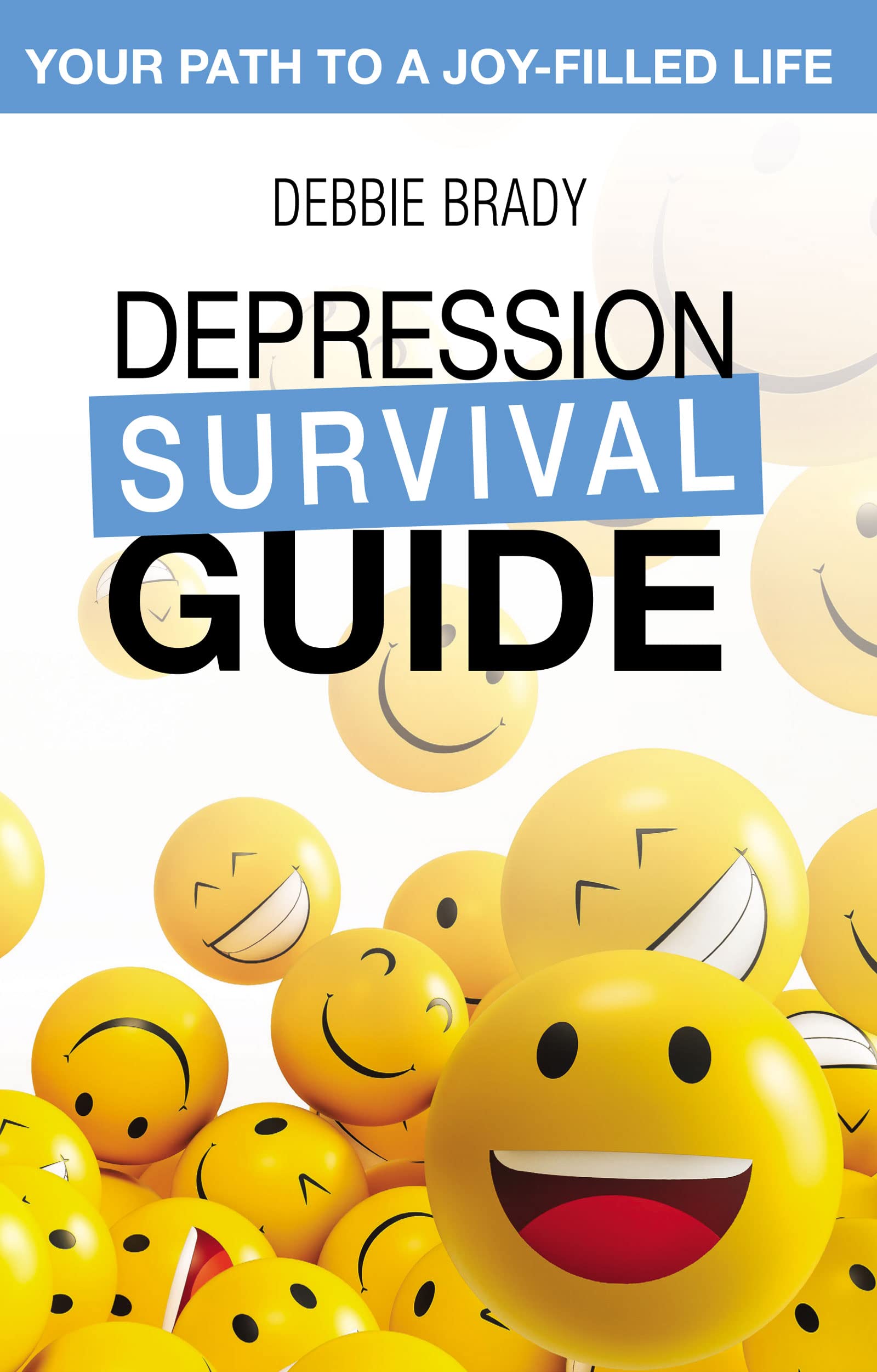 Depression Survival Guide: Your Path To A Joy Filled Life by Debbie ...