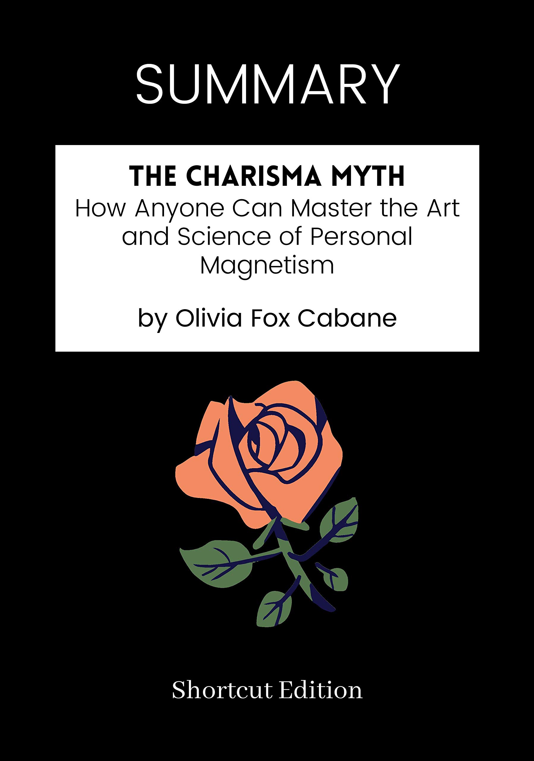 SUMMARY - The Charisma Myth: How Anyone Can Master the Art and Science ...