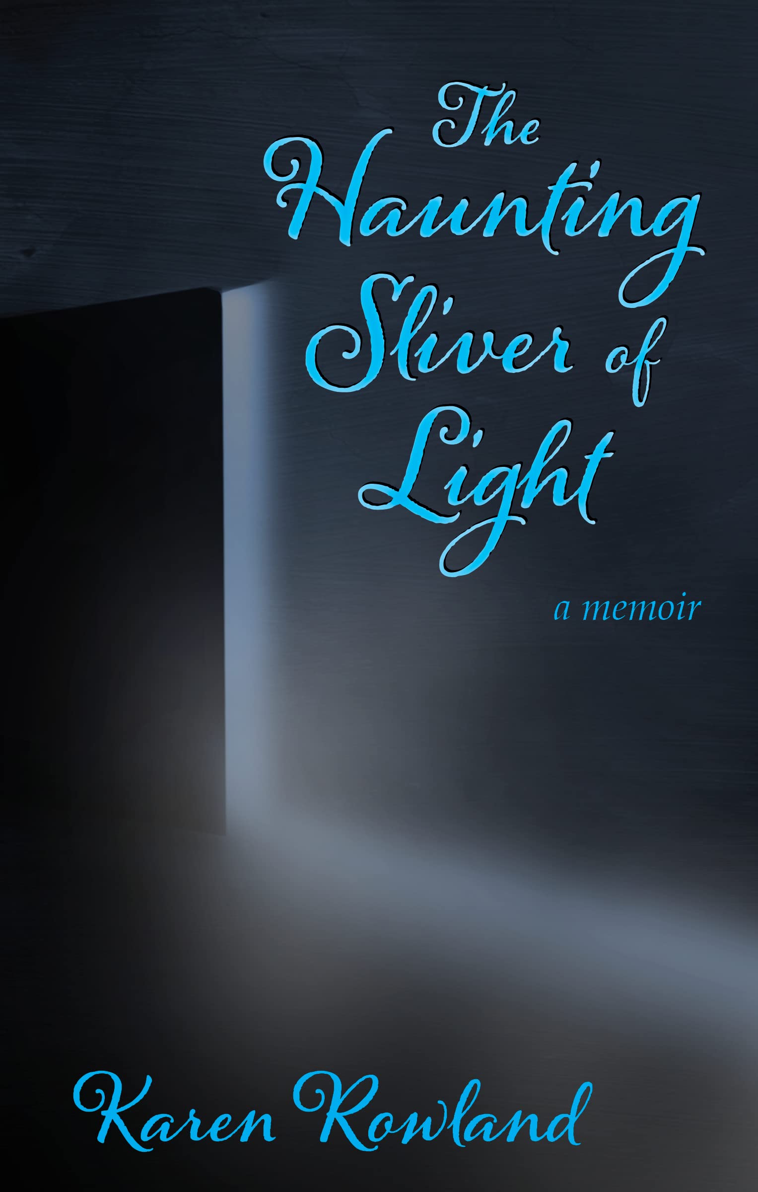 The Haunting Sliver of Light: A Memoir by Karen Rowland | Goodreads