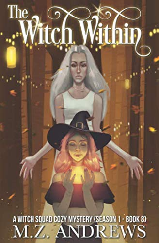 The Witch Within: A Witch Squad Cozy Mystery #8 by M.Z. Andrews | Goodreads