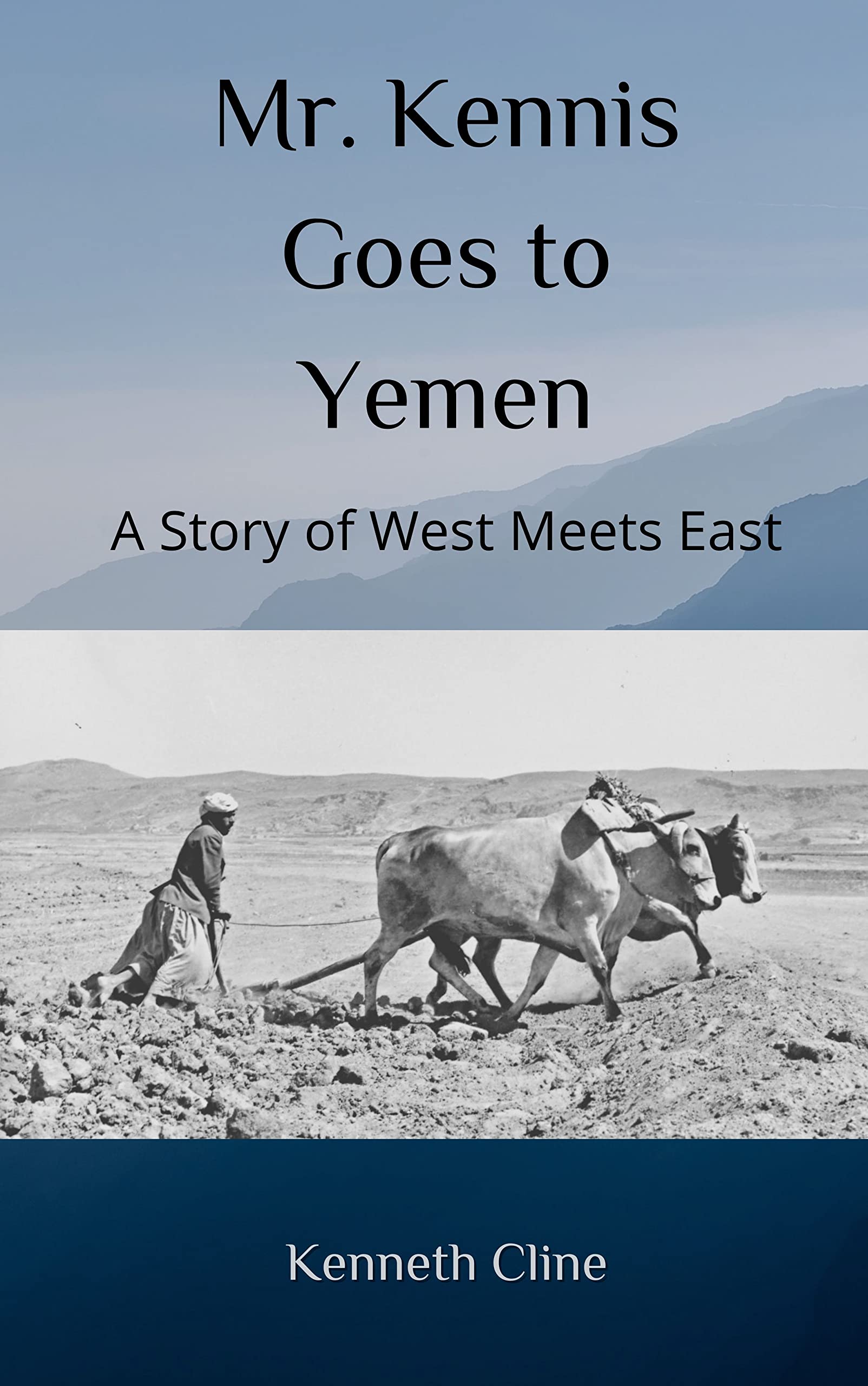 Mr. Kennis Goes to Yemen: A Story of West Meets East by Kenneth Cline ...