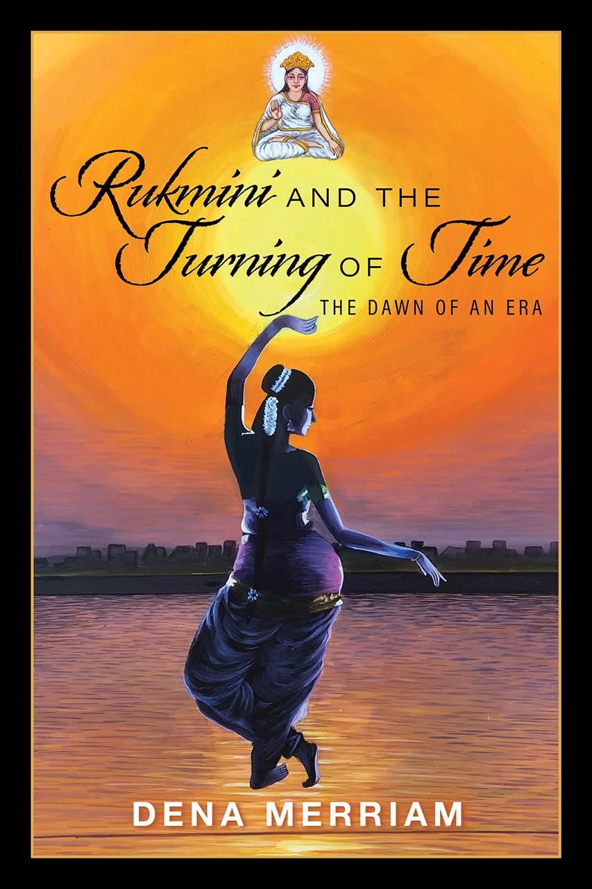 Rukmini and the Turning of Time: The Dawn of an Era by Dena Merriam ...