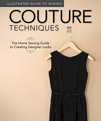 Illustrated Guide to Sewing: Couture Techniques: The Home Sewing Guide ...