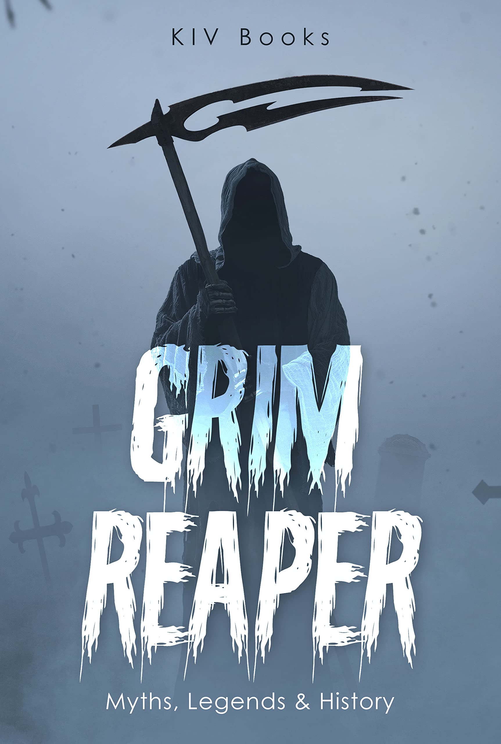 GRIM REAPER: Myths, Legends & History by KIV Books | Goodreads
