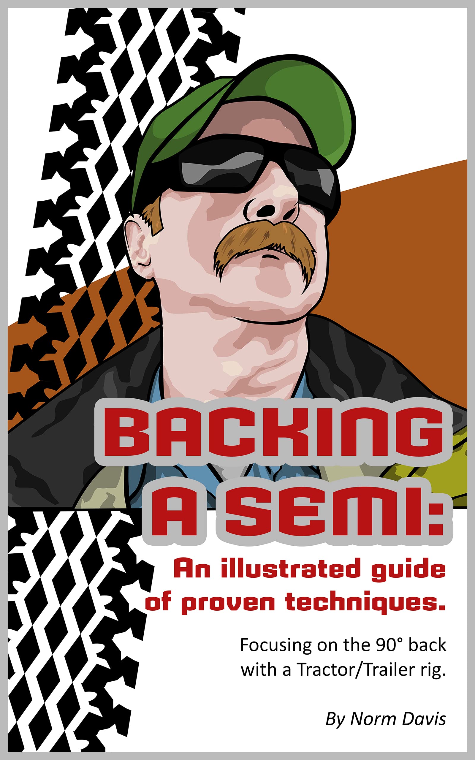 BACKING A SEMI: An illustrated guide of proven techniques.: Focusing on ...