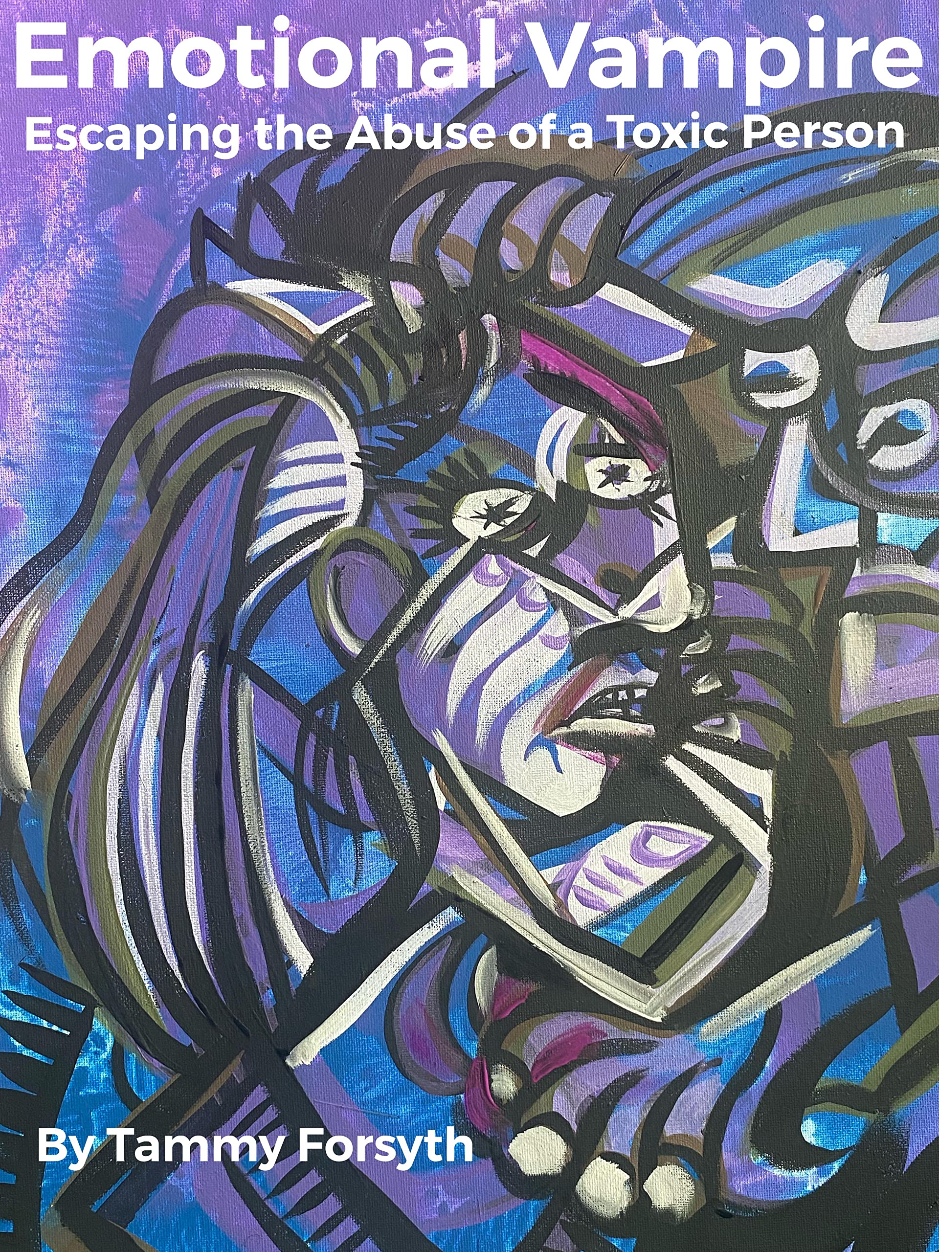 Emotional Vampire: Escaping the Abuse of a Toxic Person by Tammy ...