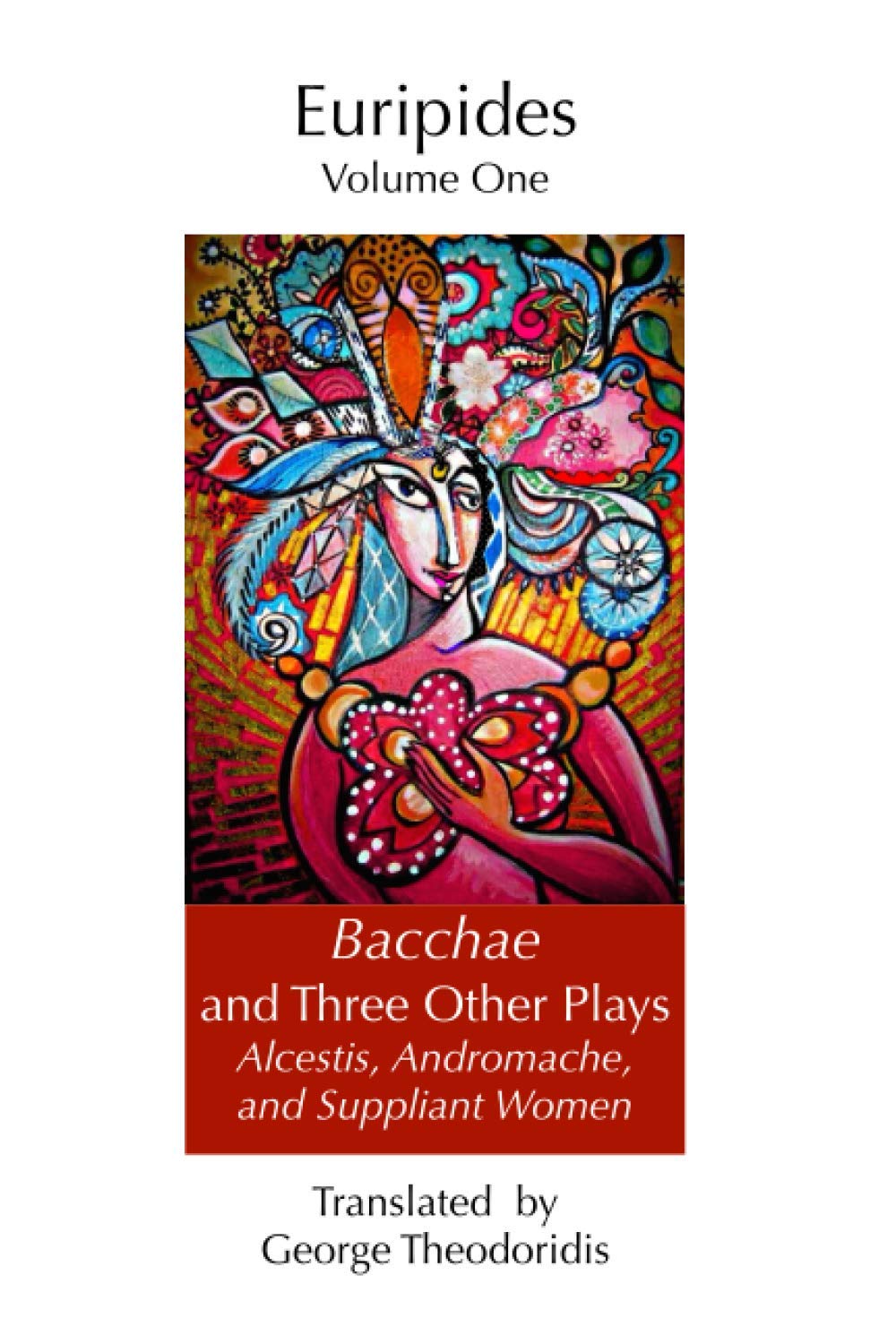 Bacchae and Three Other Plays: Alcestis, Andromache, and Suppliant ...