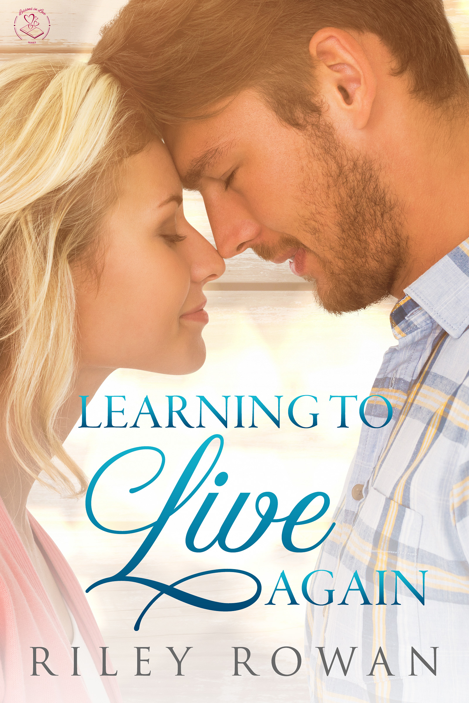 Learning to Live Again (Lessons in Love, #2) by Riley Rowan | Goodreads
