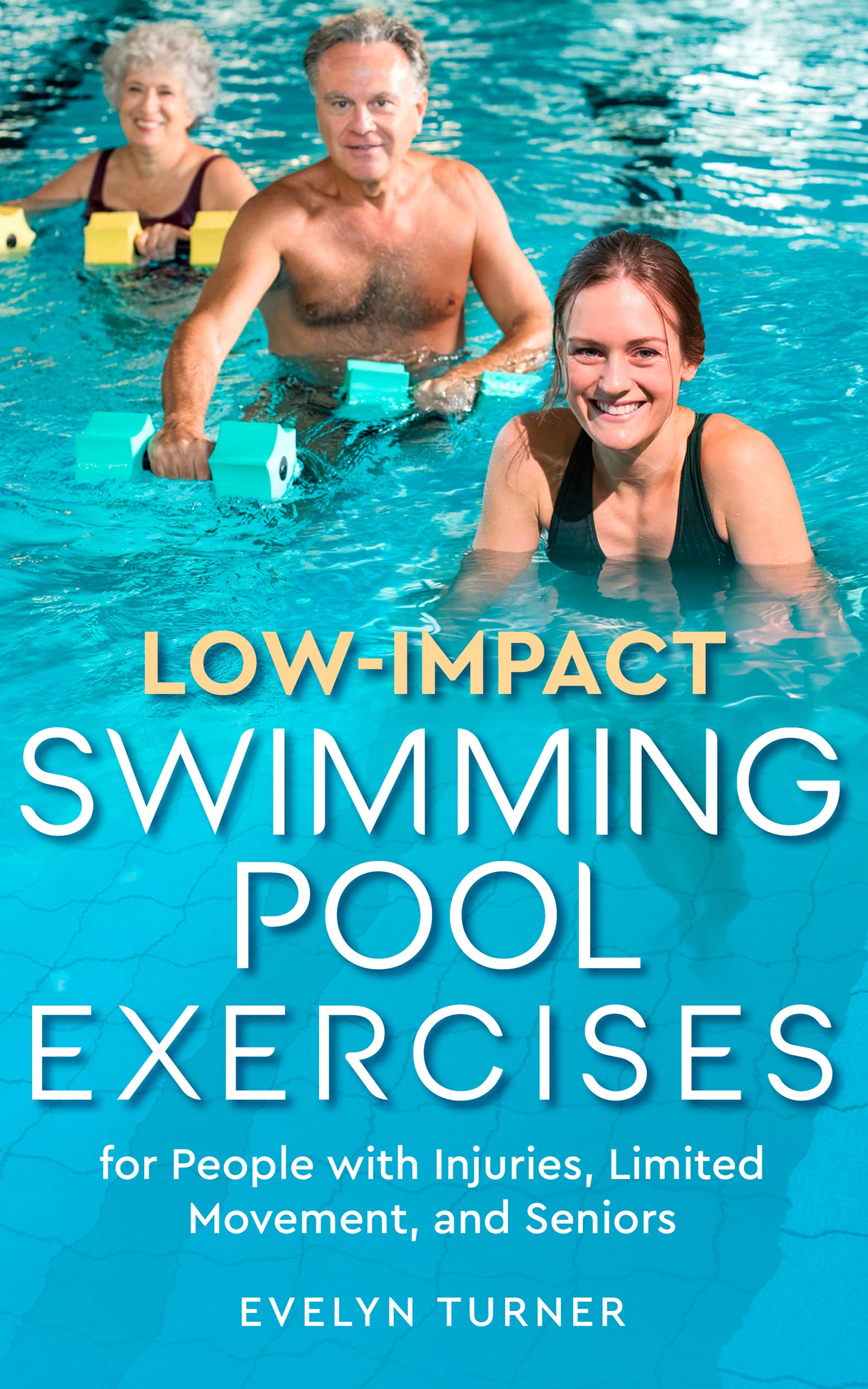 Low-Impact Swimming Pool Exercises: for People with Injuries, Limited ...