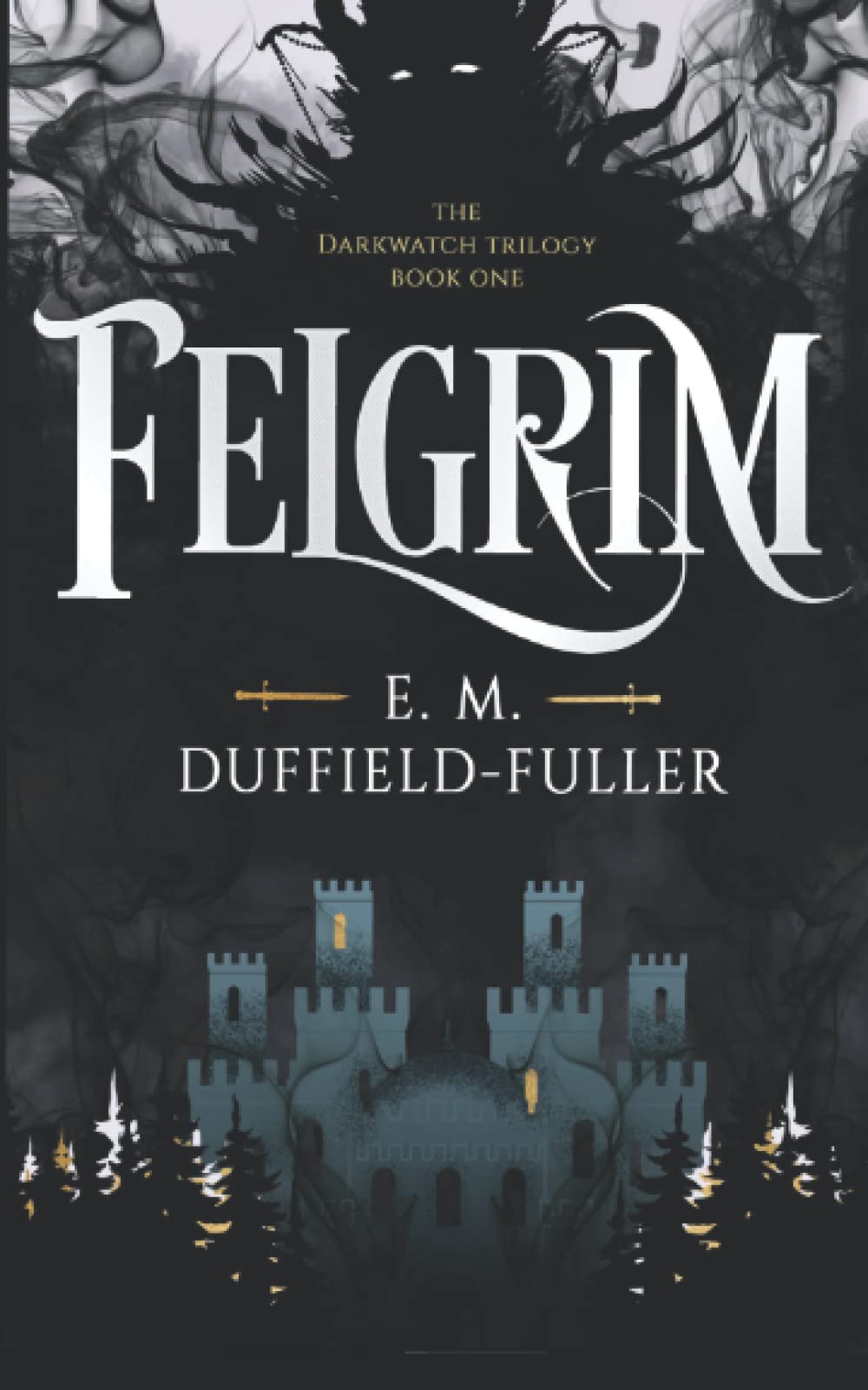Felgrim (Darkwatch Trilogy #1) by E.M. Duffield-Fuller | Goodreads