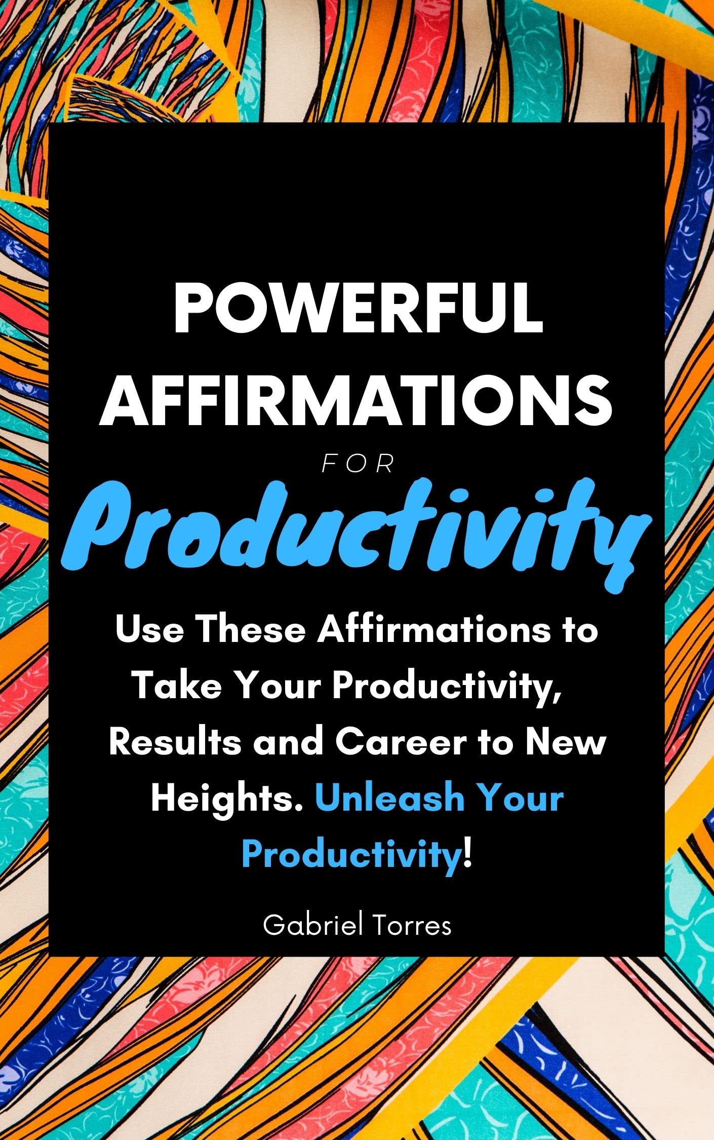 Powerful Affirmations For Productivity: Take Your Productivity, Results ...