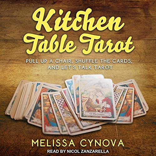Kitchen Table Tarot: Pull Up A Chair, Shuffle The Cards, And Lets Talk ...