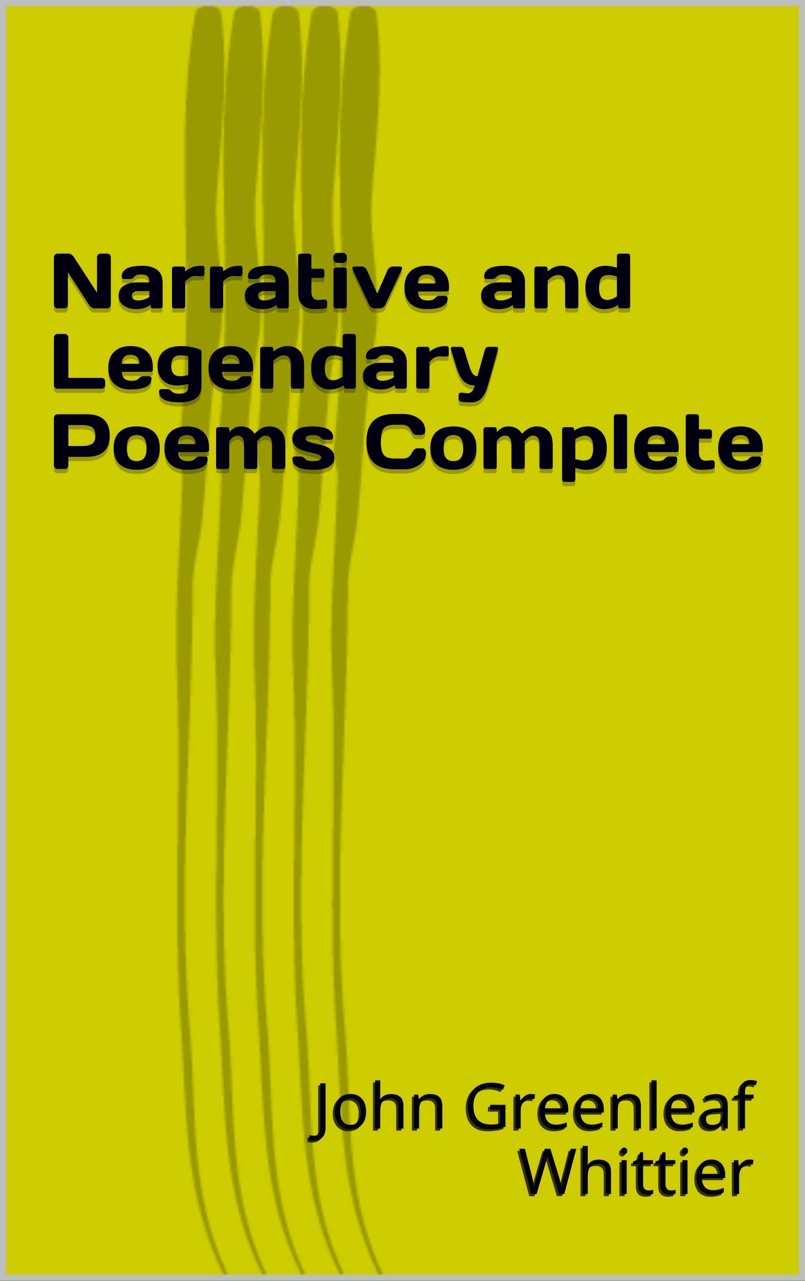 Narrative and Legendary Poems Complete by John Greenleaf Whittier ...