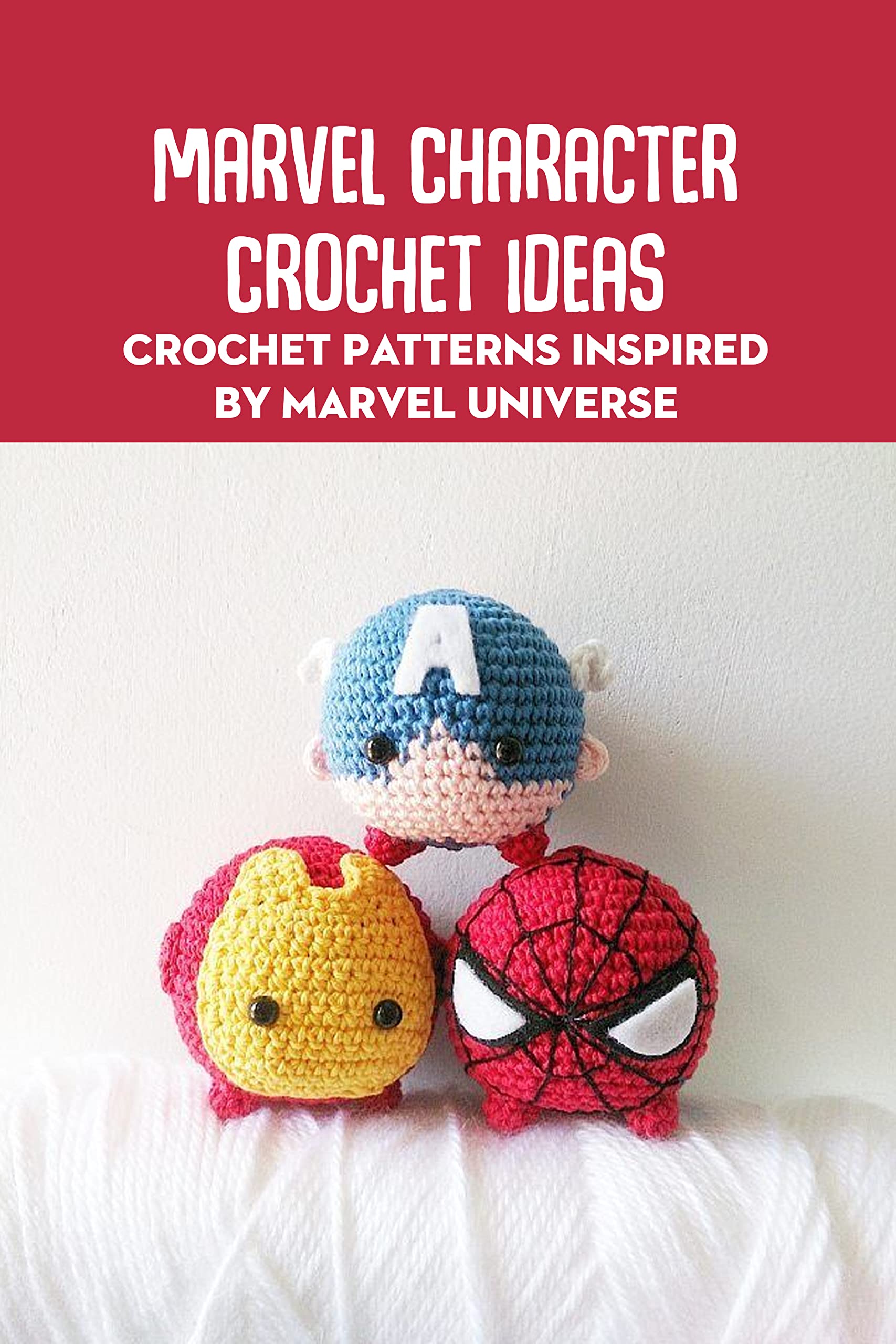 Marvel Character Crochet Ideas: Crochet Patterns Inspired by Marvel ...