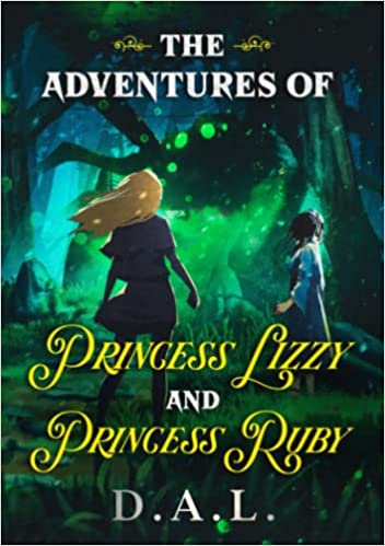 The Adventures of Princess Lizzy and Princess Ruby by D.A.L. | Goodreads