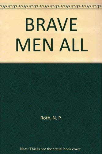 BRAVE MEN ALL by N. P. Roth | Goodreads