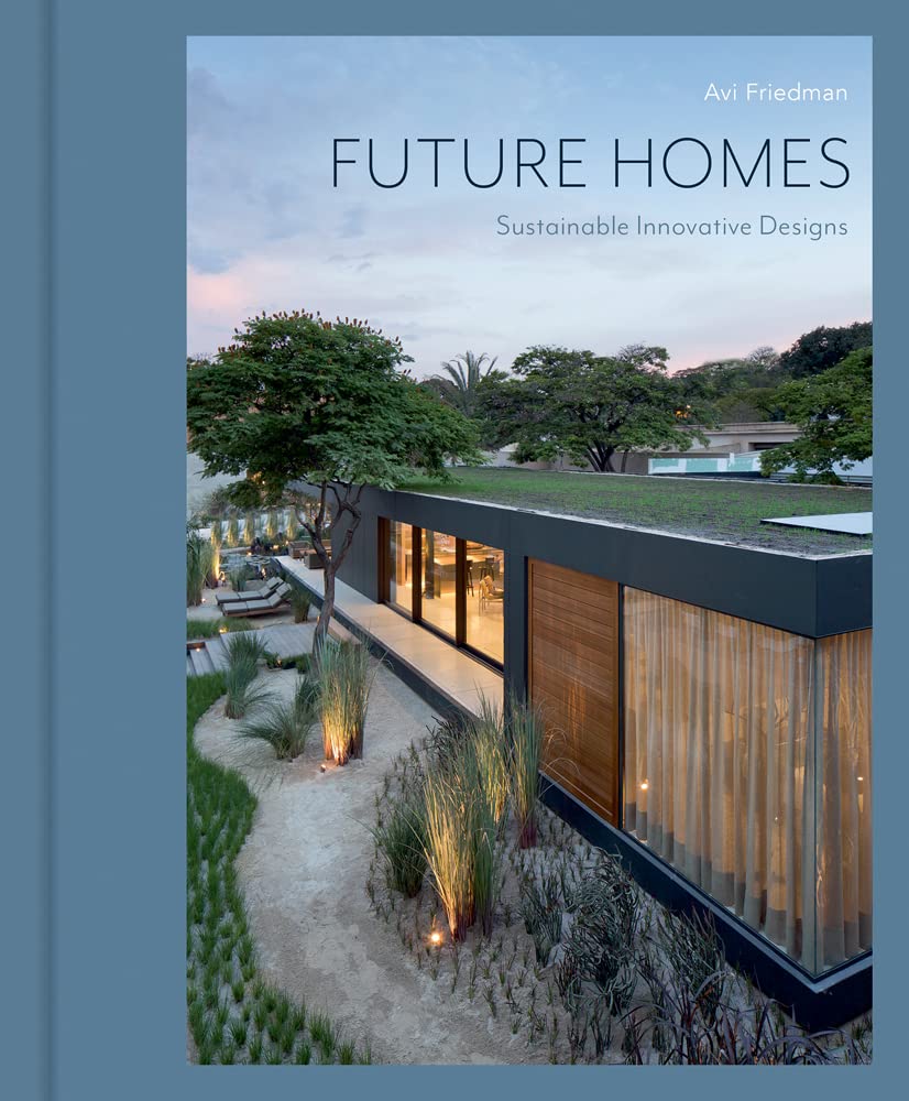 Future Homes: Sustainable Innovative Designs by Avi Friedman | Goodreads