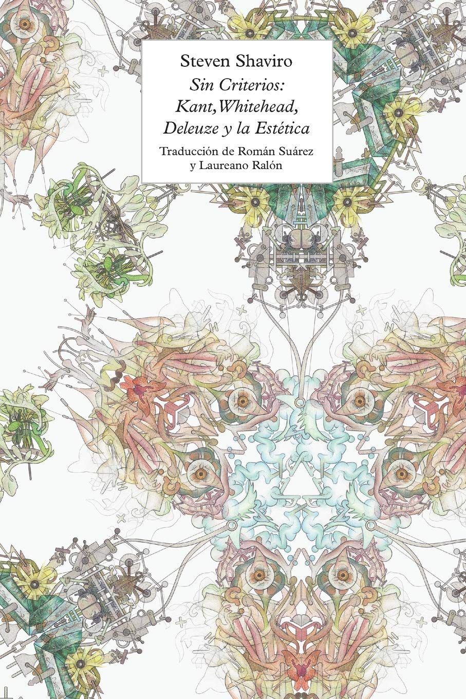 Sin Criterios: Kant, Whitehead, Deleuze y la Estética by Steven Shaviro ...