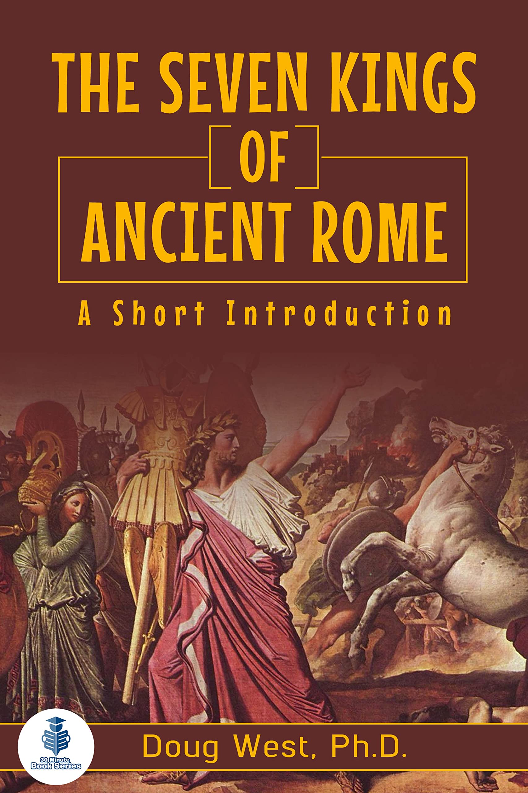 The Seven Kings of Ancient Rome: A Short Introduction by Doug West ...