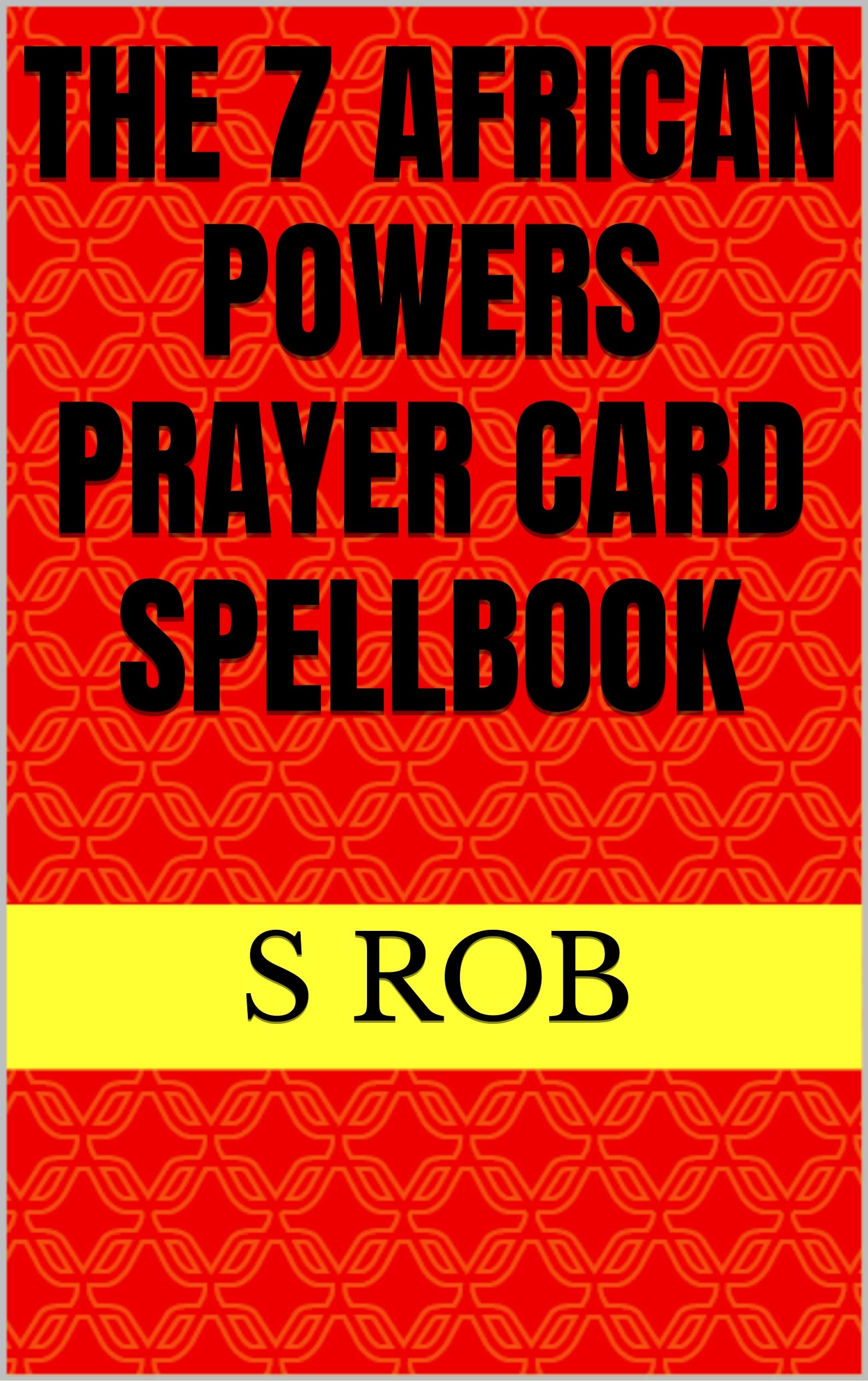 The 7 African Powers Prayer Card Spellbook by S Rob | Goodreads